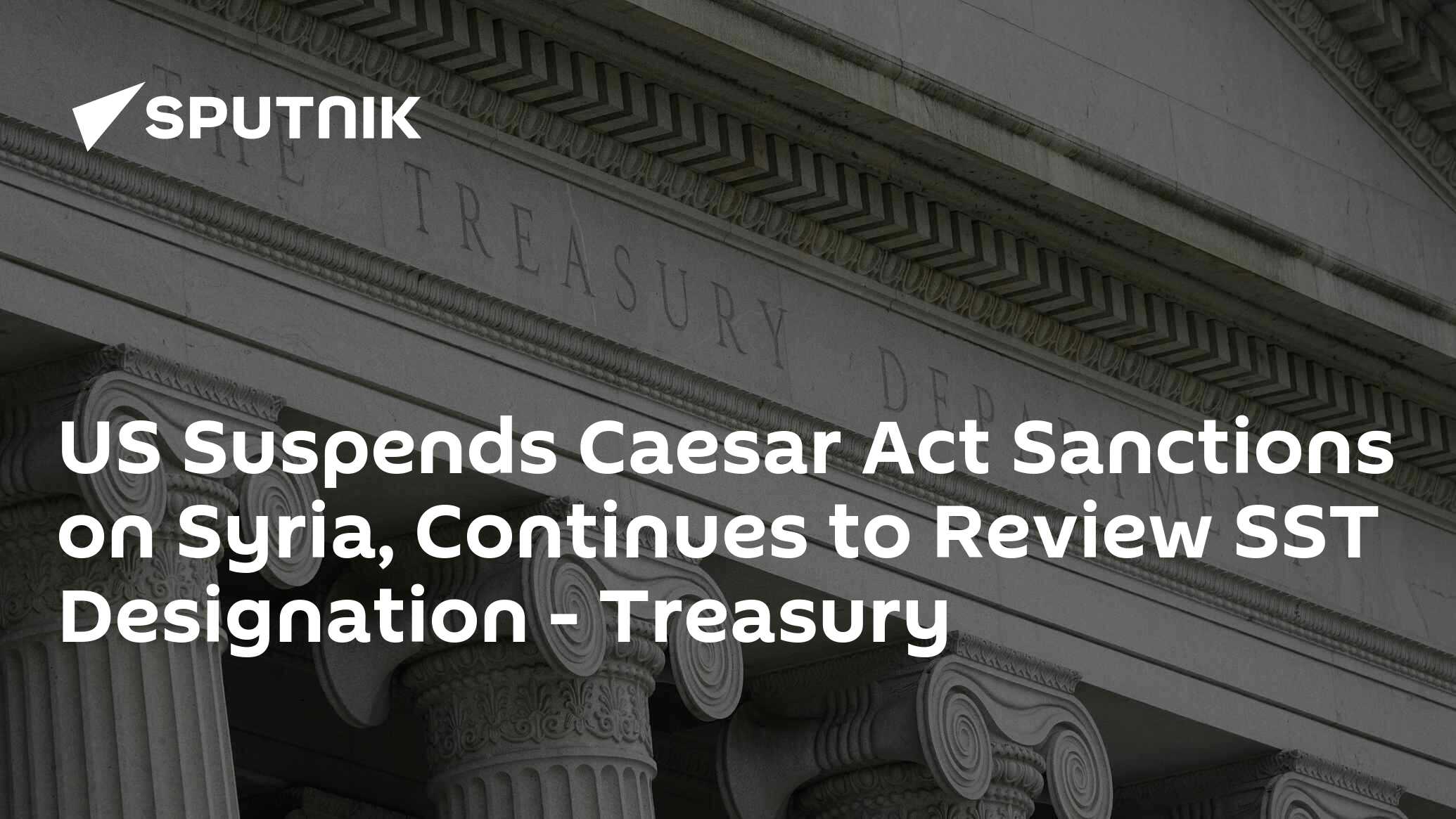 US Suspends Caesar Act Sanctions on Syria, Continues to Review SST ...