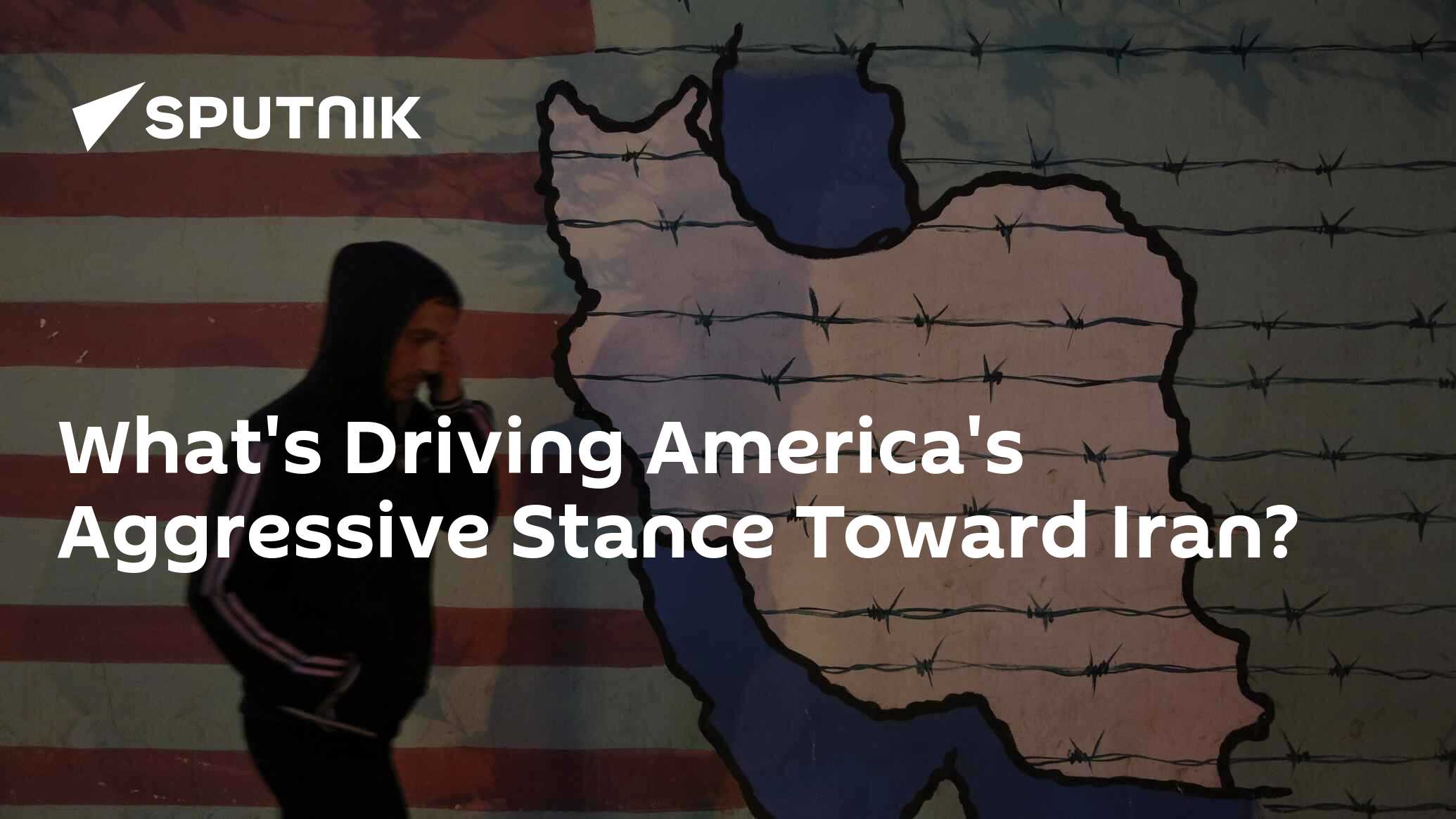 What's Driving America's Aggressive Stance Toward Iran?