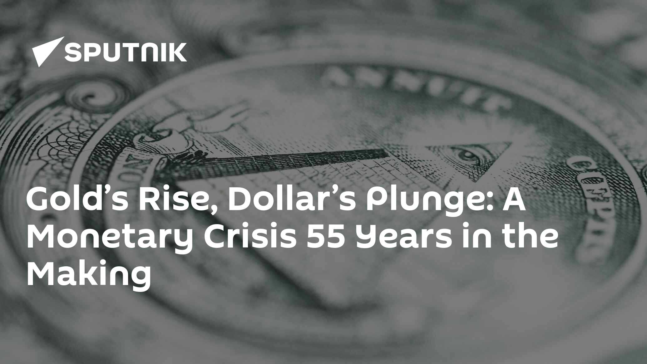 Gold’s Rise, Dollar’s Plunge: A Monetary Crisis 55 Years in the Making