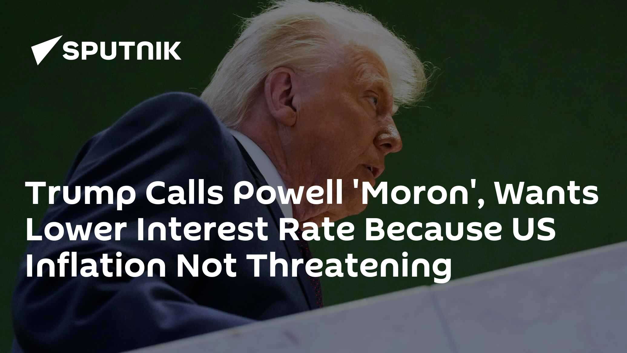 Trump Calls Powell 'Moron', Wants Lower Interest Rate Because US ...