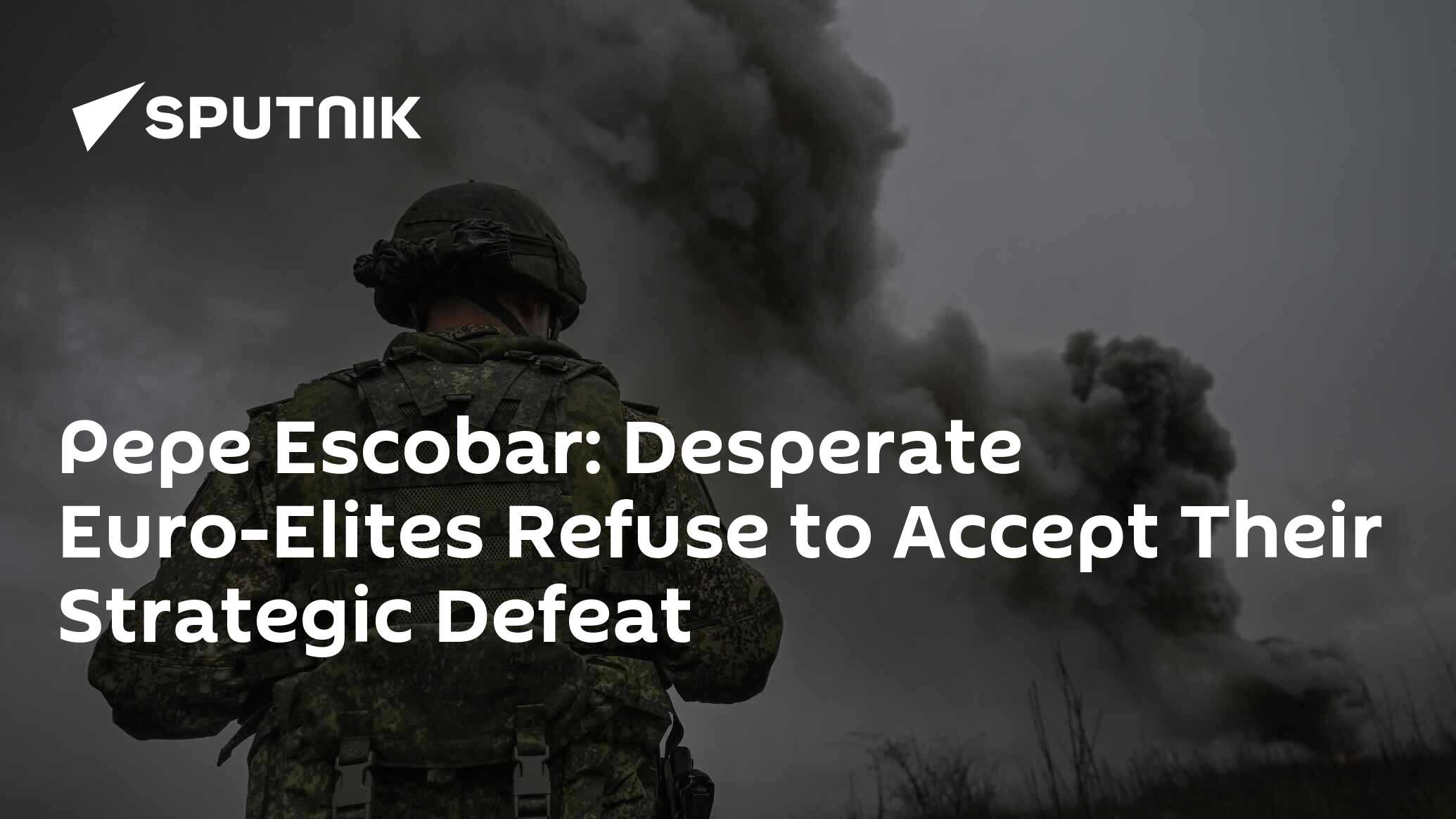 Pepe Escobar: Desperate Euro-Elites Refuse to Accept Their Strategic Defeat