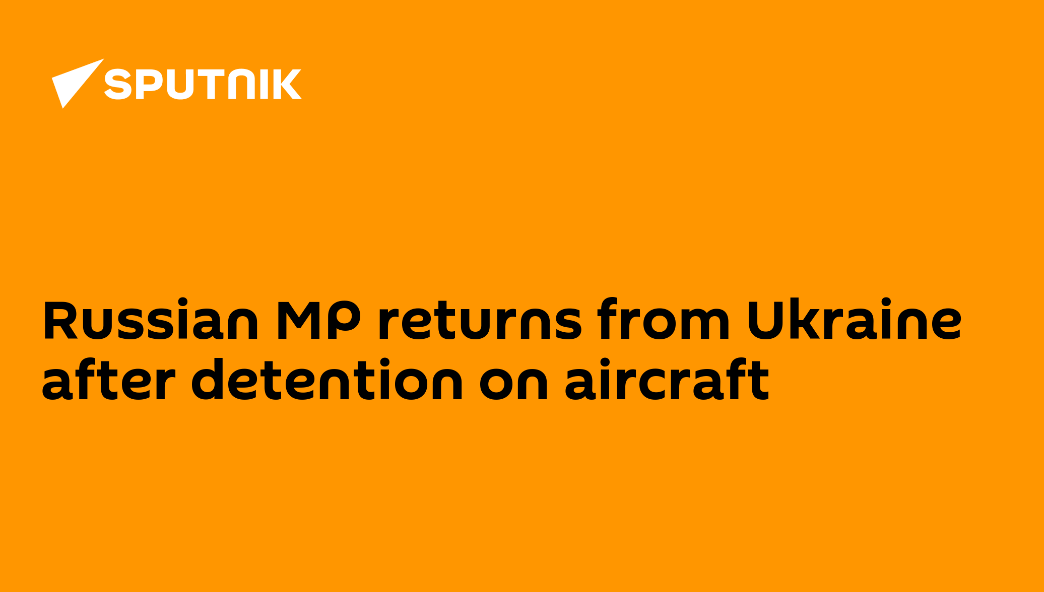 Russian MP returns from Ukraine after detention on aircraft - 09.06. ...