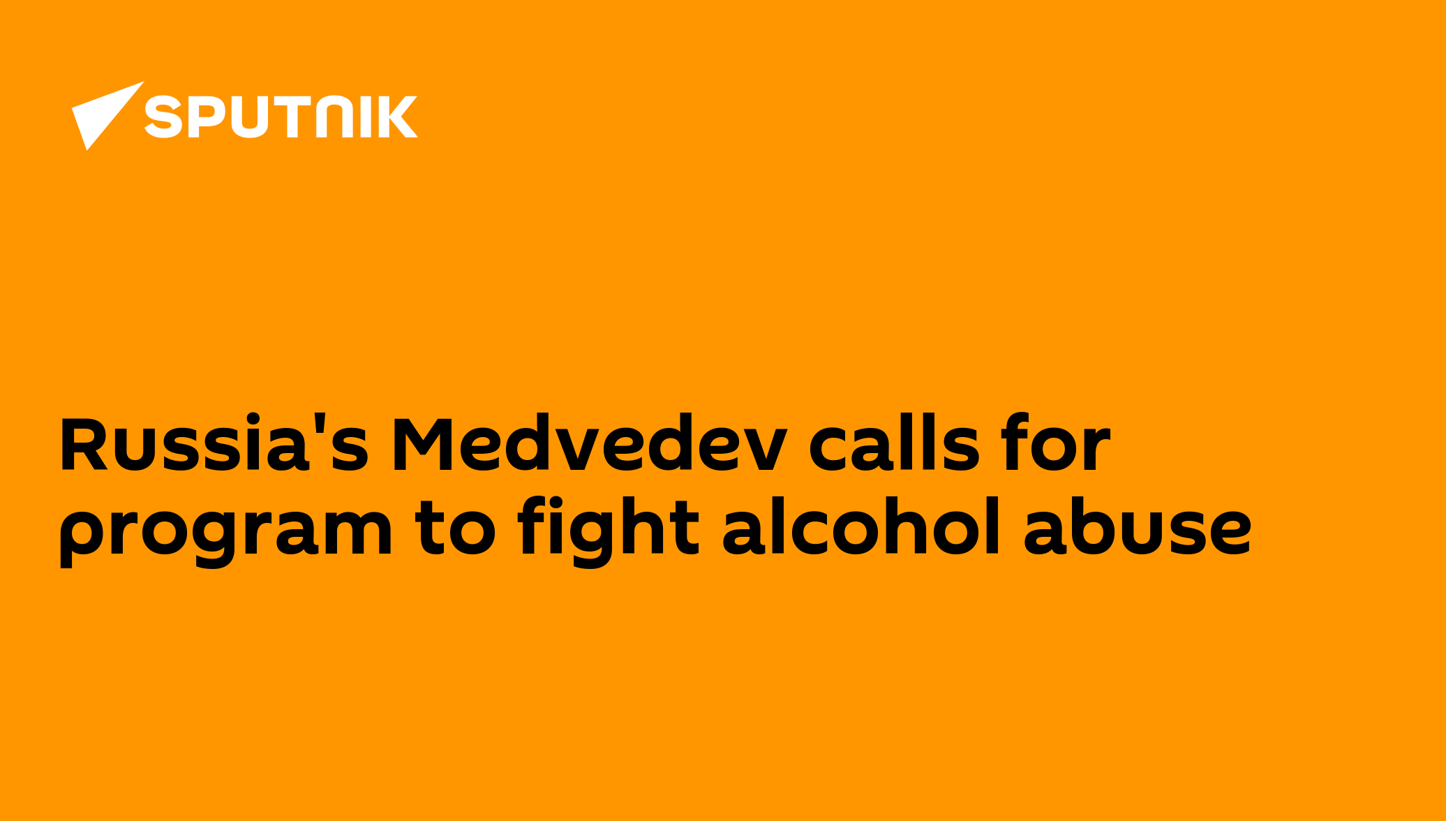Russia's Medvedev calls for program to fight alcohol abuse - 30.06.2009 ...