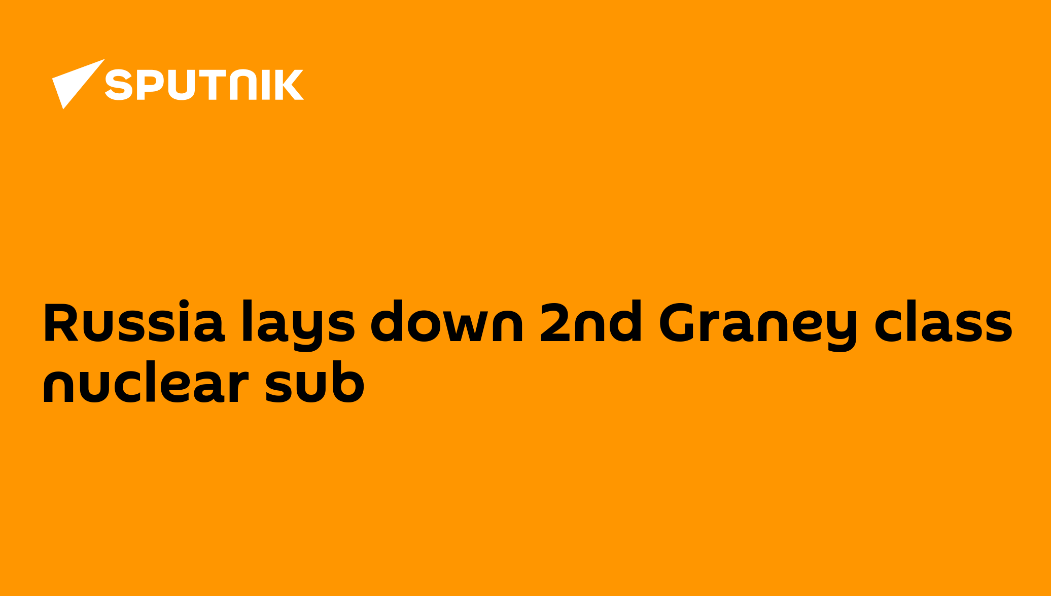 Russia lays down 2nd Graney class nuclear sub - 24.07.2009, Sputnik ...