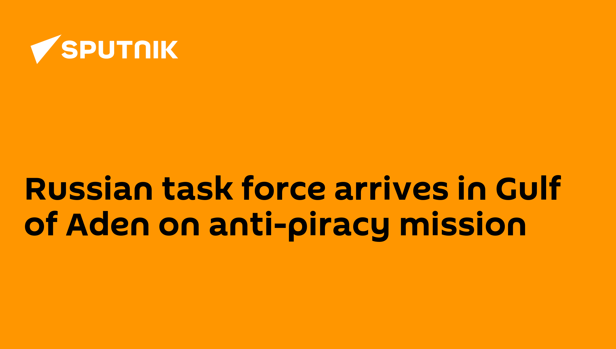 Russian task force arrives in Gulf of Aden on anti-piracy mission - 30. ...