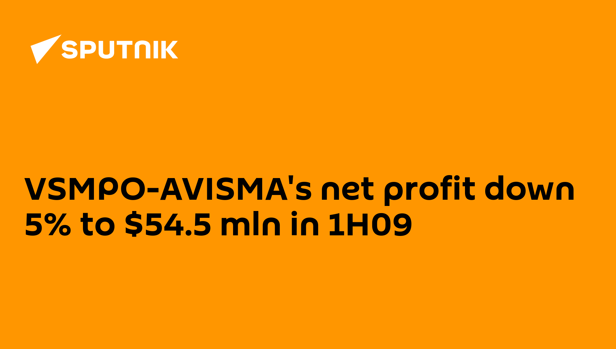 VSMPO-AVISMA's net profit down 5% to $54.5 mln in 1H09 - 07.08.2009 ...