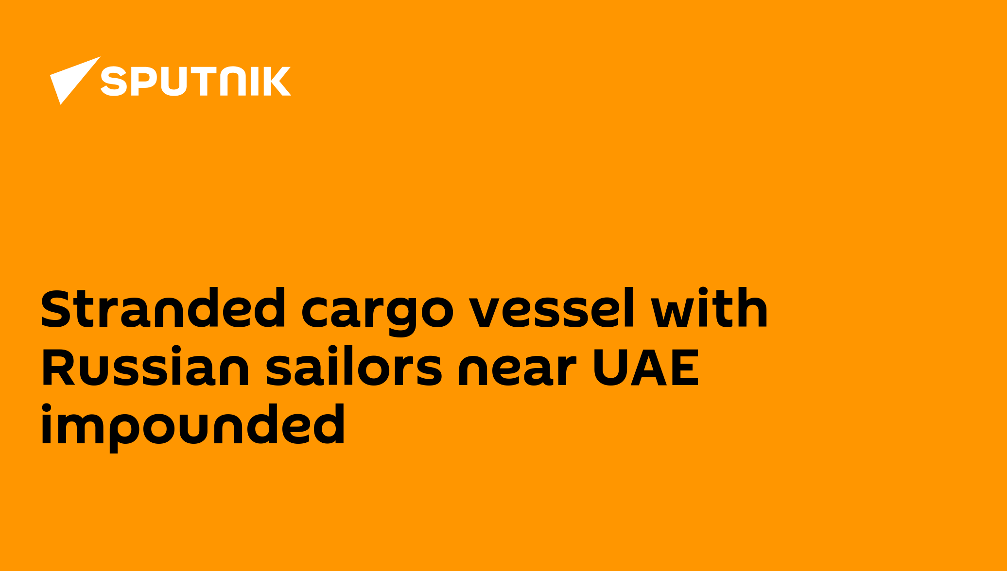 Stranded cargo vessel with Russian sailors near UAE impounded - 12.10. ...