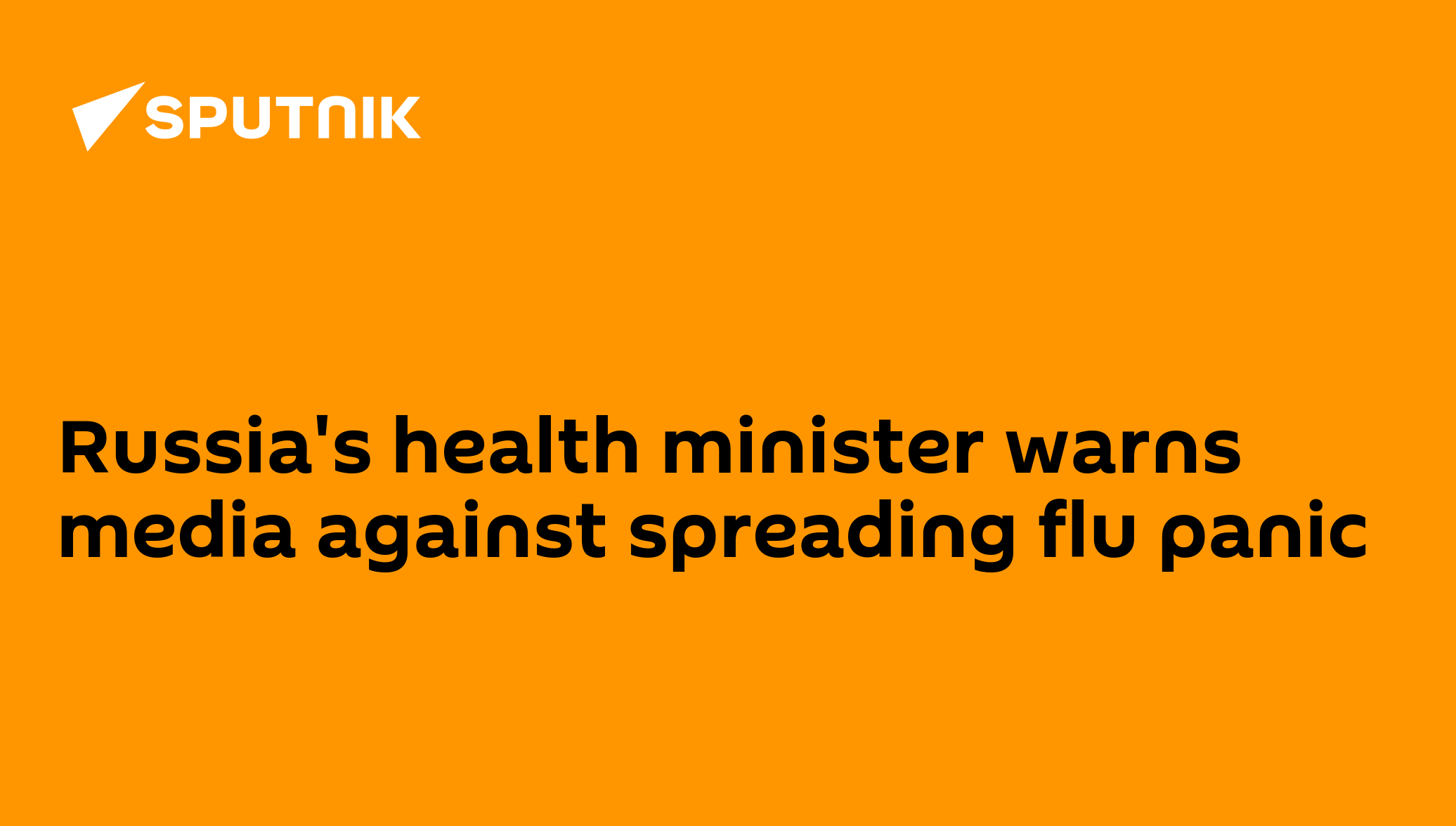 Russia's health minister warns media against spreading flu panic - 06. ...