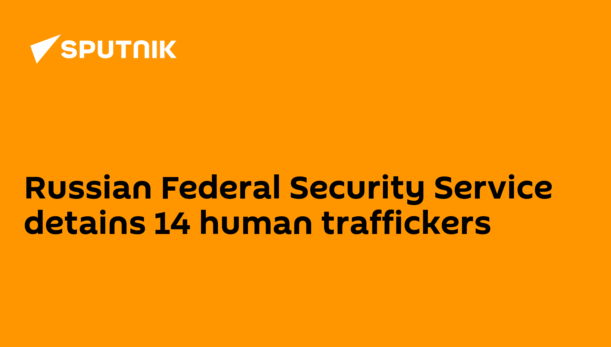 Russian Federal Security Service detains 14 human traffickers - 10.11. ...