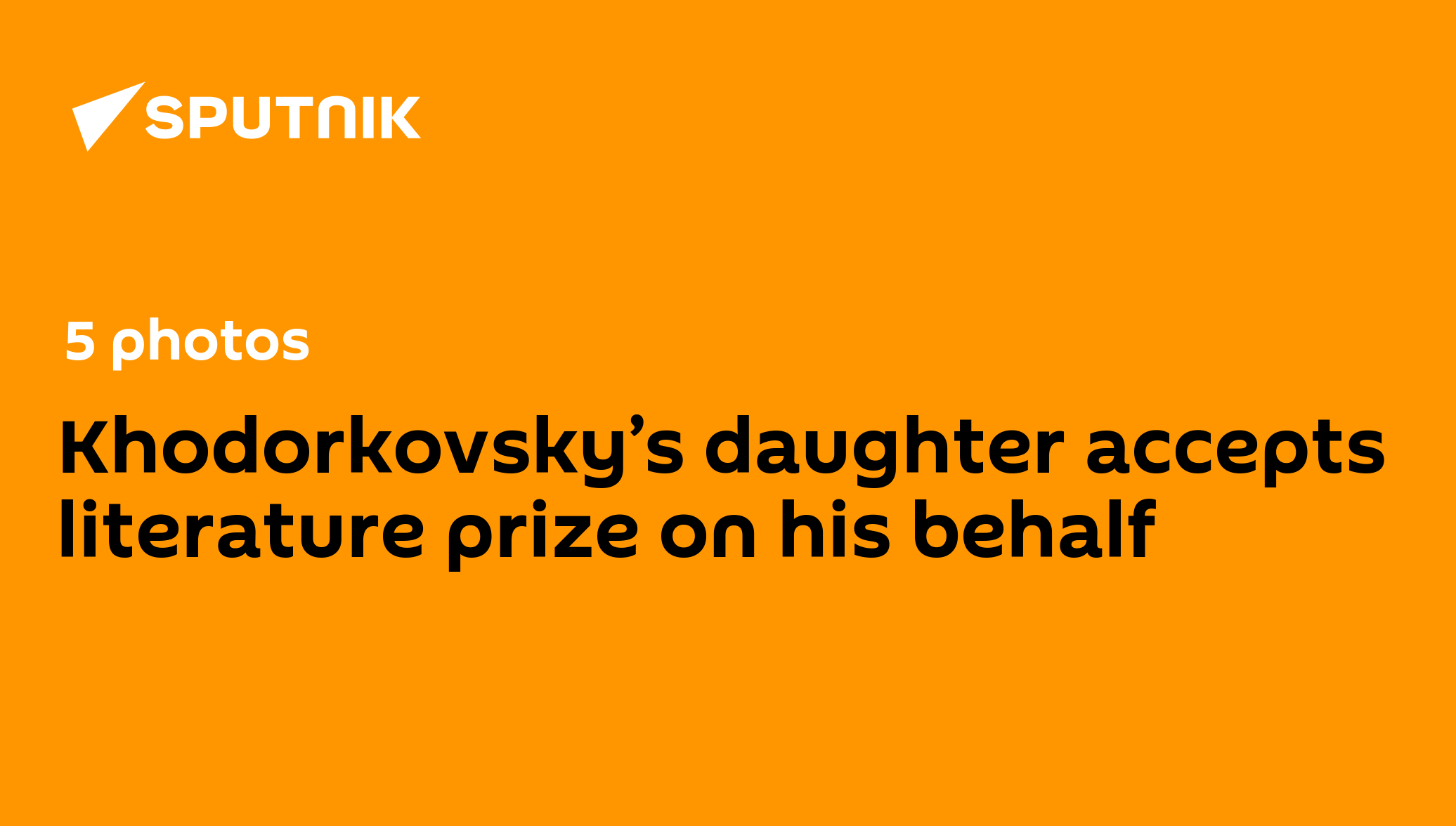Khodorkovsky’s daughter accepts literature prize on his behalf - 14.01. ...
