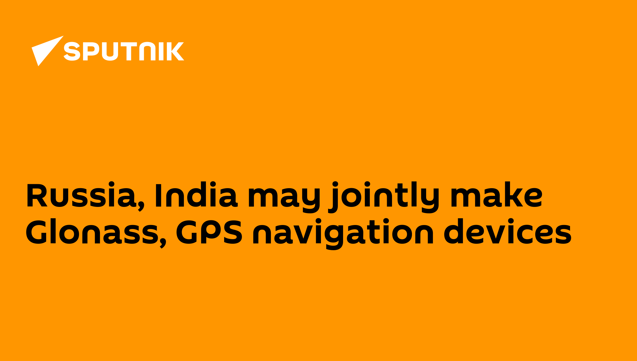 Russia, India may jointly make Glonass, GPS navigation devices - 09.03. ...