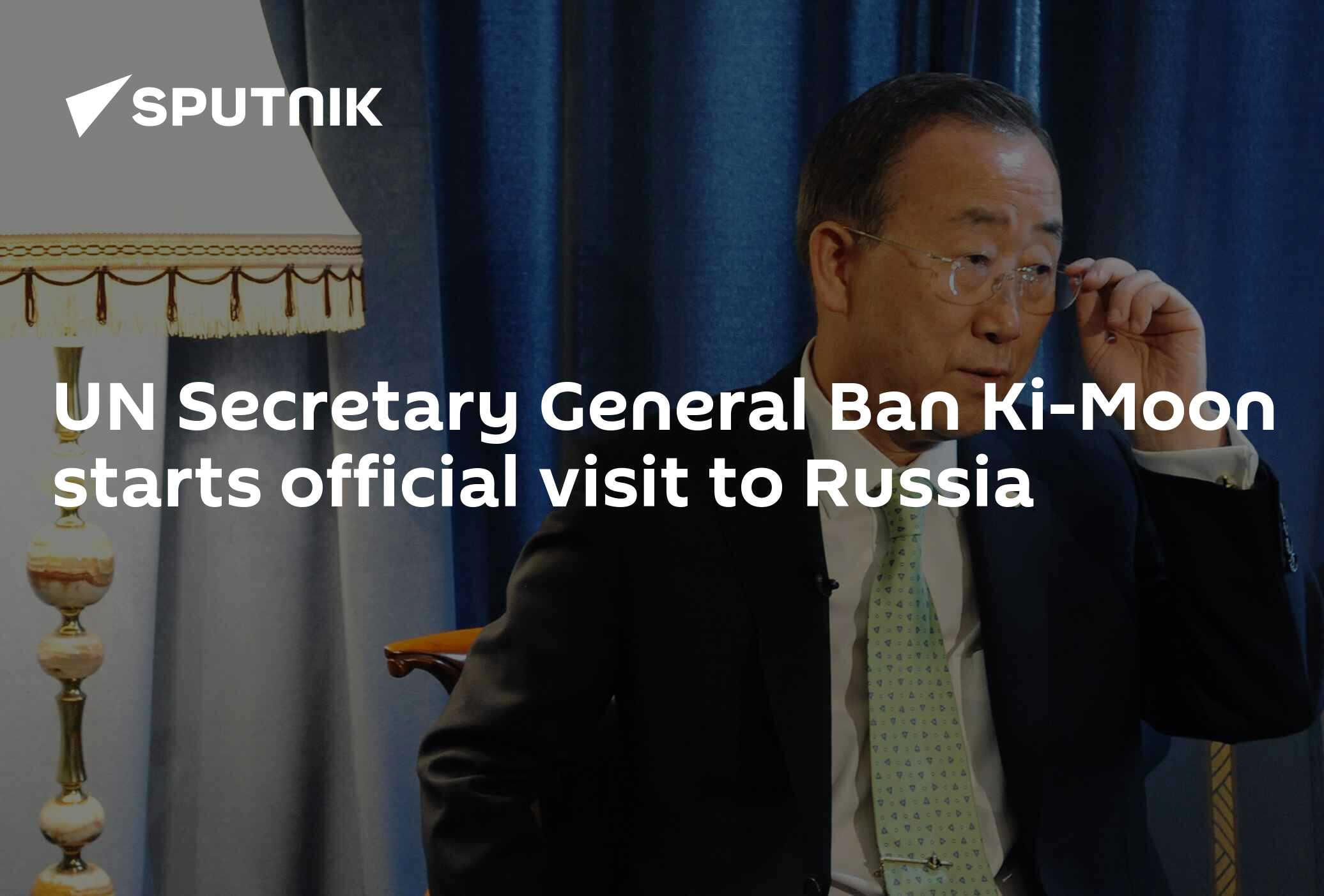 UN Secretary General Ban Ki-Moon starts official visit to Russia - 17. ...