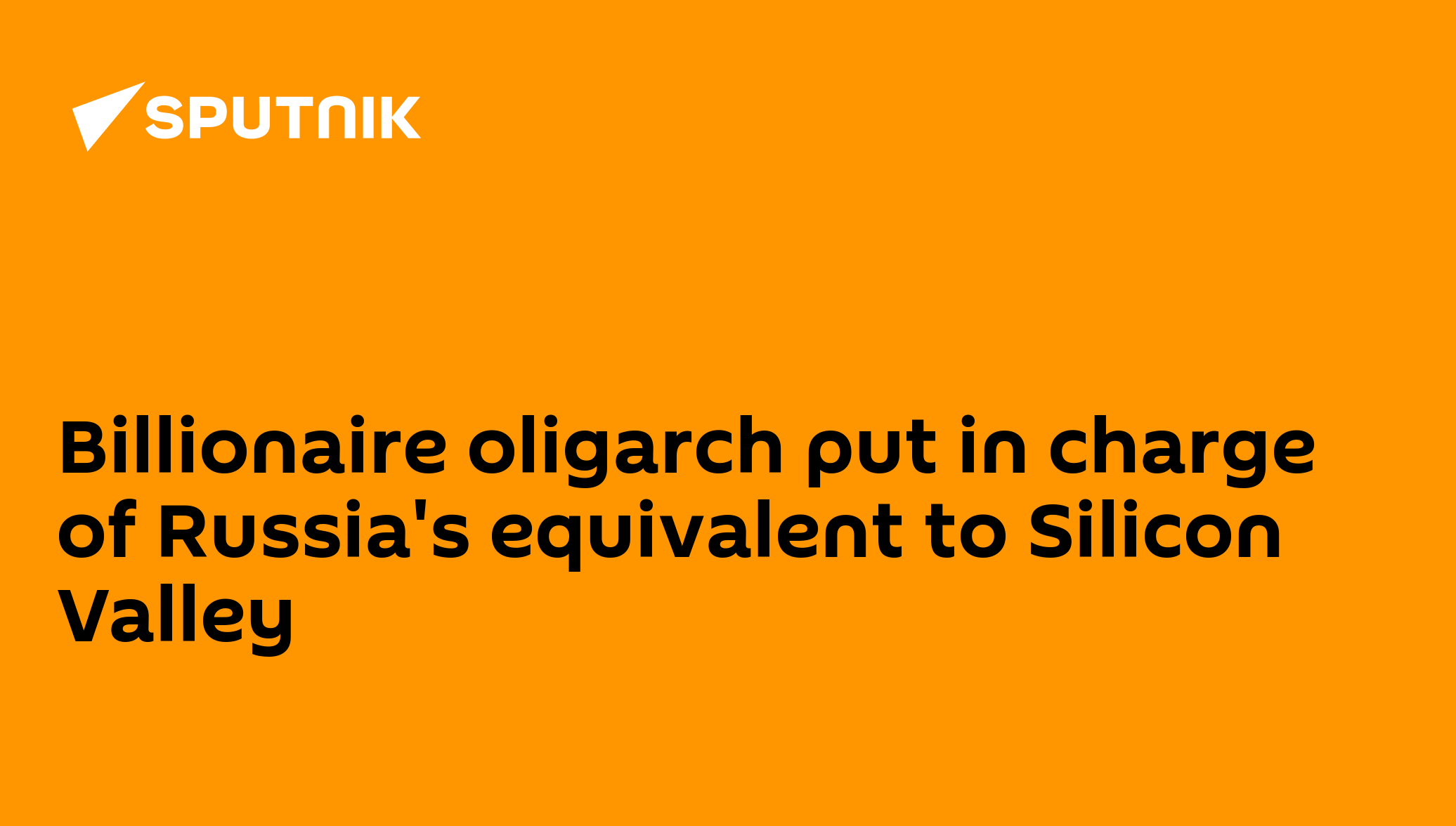 Billionaire oligarch put in charge of Russia's equivalent to Silicon ...