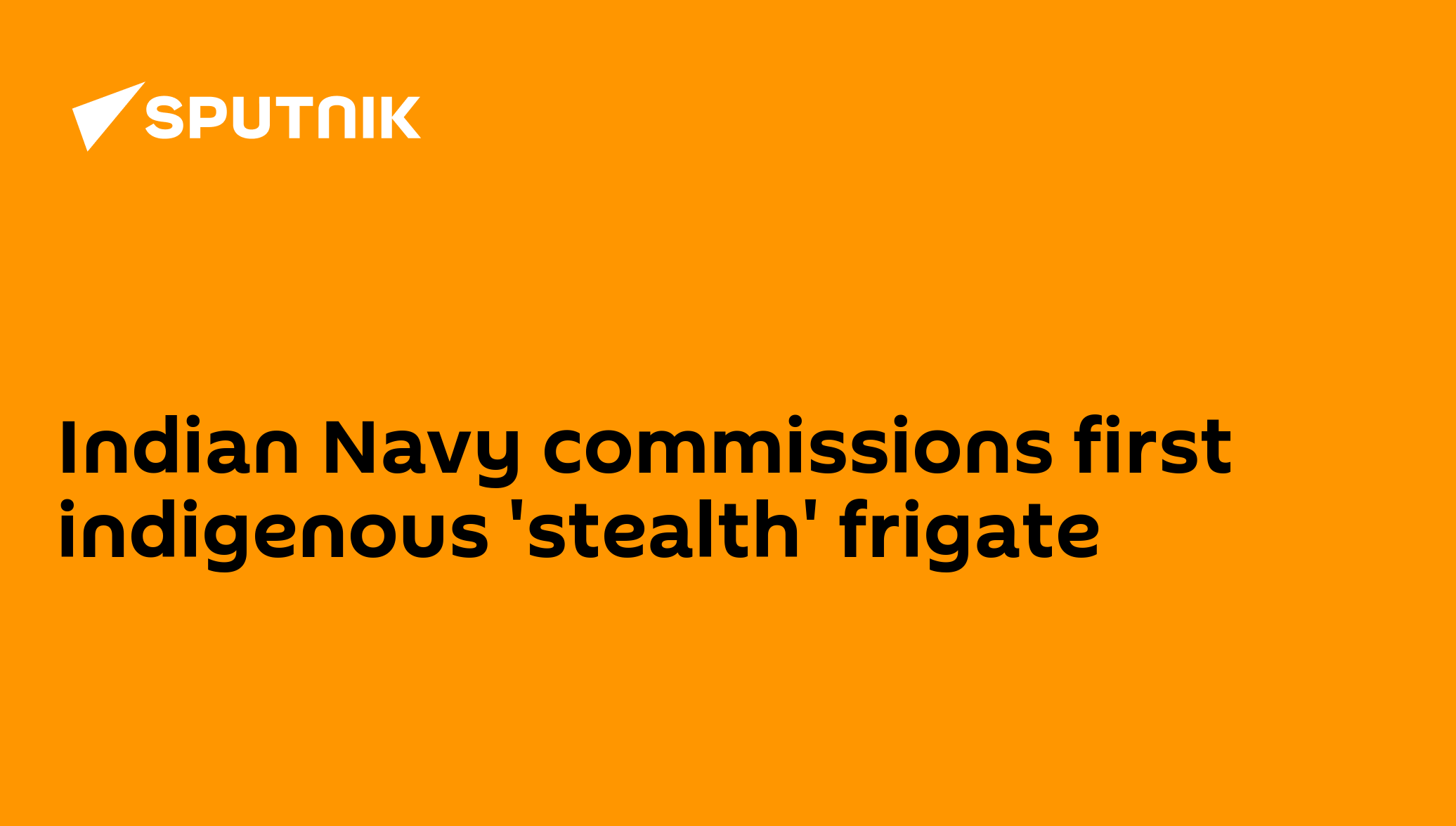 Indian Navy commissions first indigenous 'stealth' frigate - 29.04.2010 ...