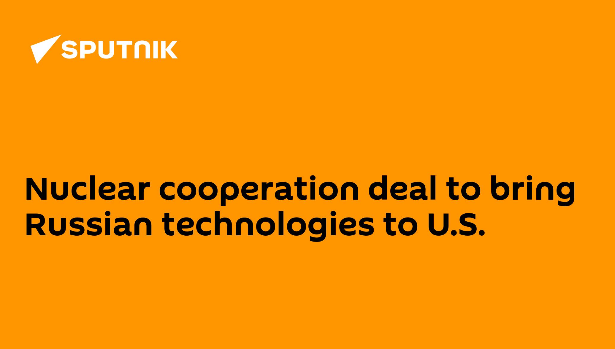 Nuclear cooperation deal to bring Russian technologies to U.S. - 19.05. ...