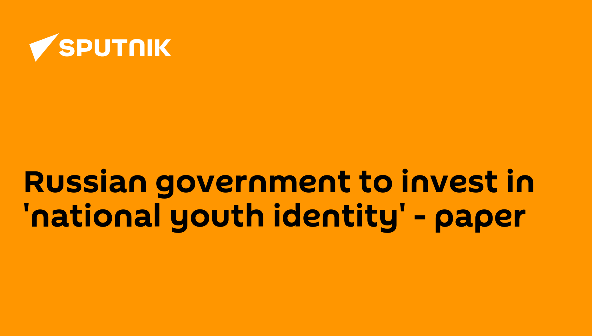 Russian government to invest in 'national youth identity' - paper - 28. ...