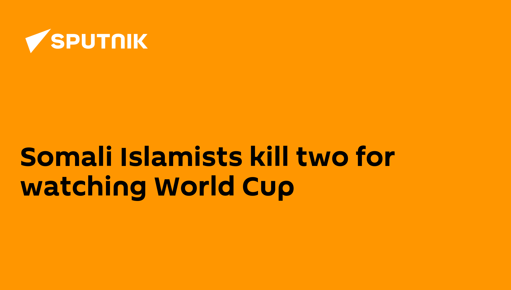 Somali Islamists kill two for watching World Cup - 13.06.2010, Sputnik ...