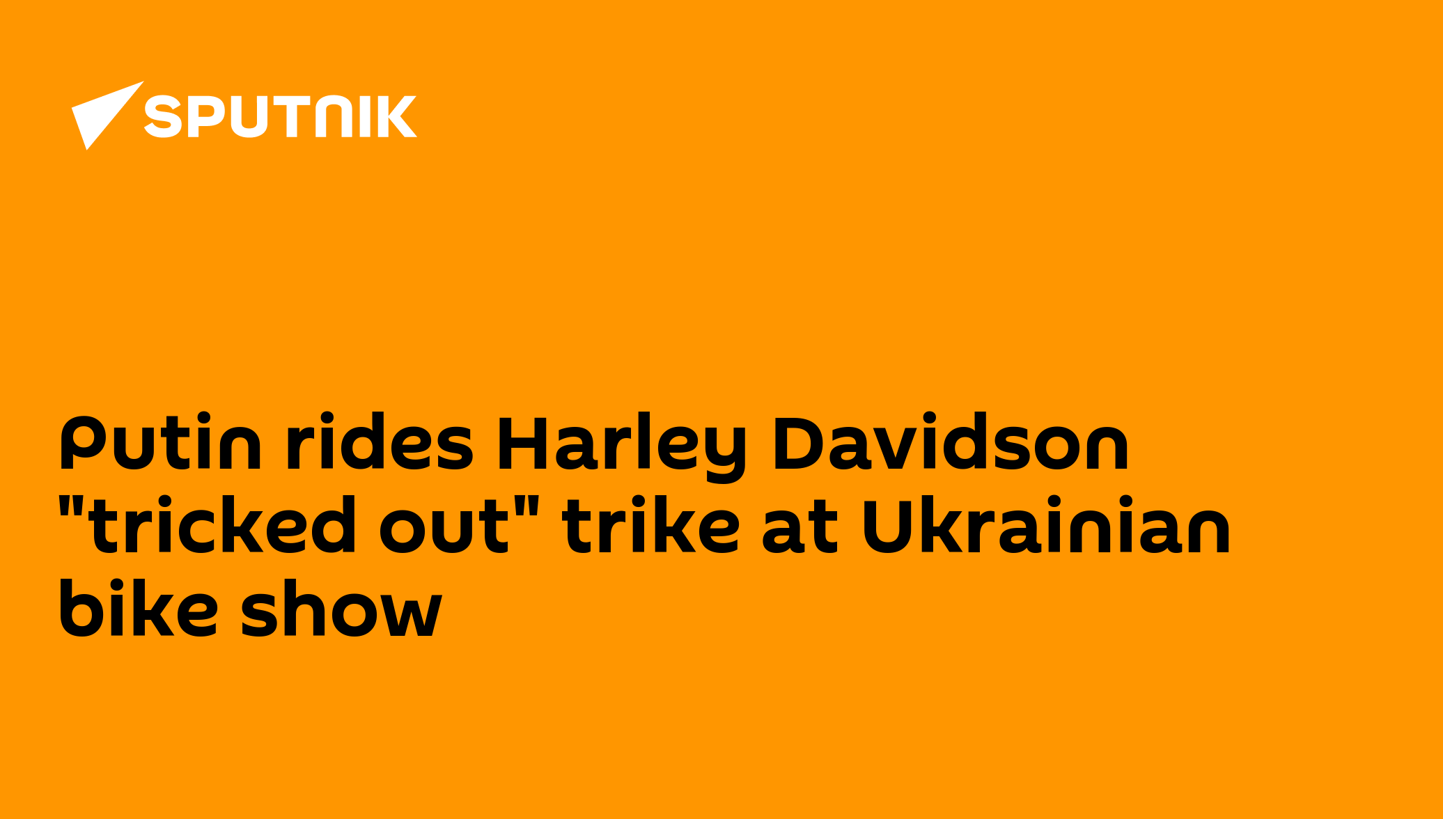 Putin rides Harley Davidson "tricked out" trike at Ukrainian bike show ...