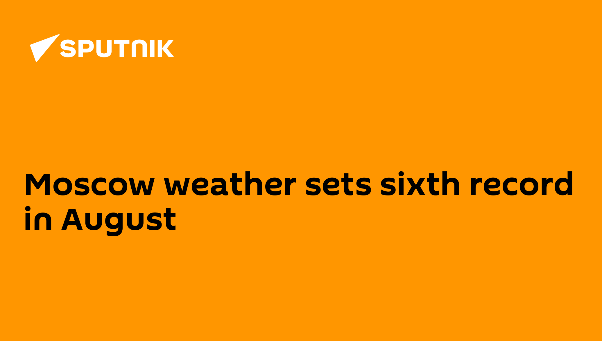 Moscow weather sets sixth record in August - 08.08.2010, Sputnik ...