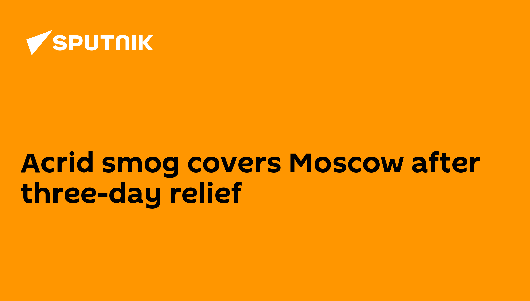 Acrid smog covers Moscow after three-day relief - 14.08.2010, Sputnik ...