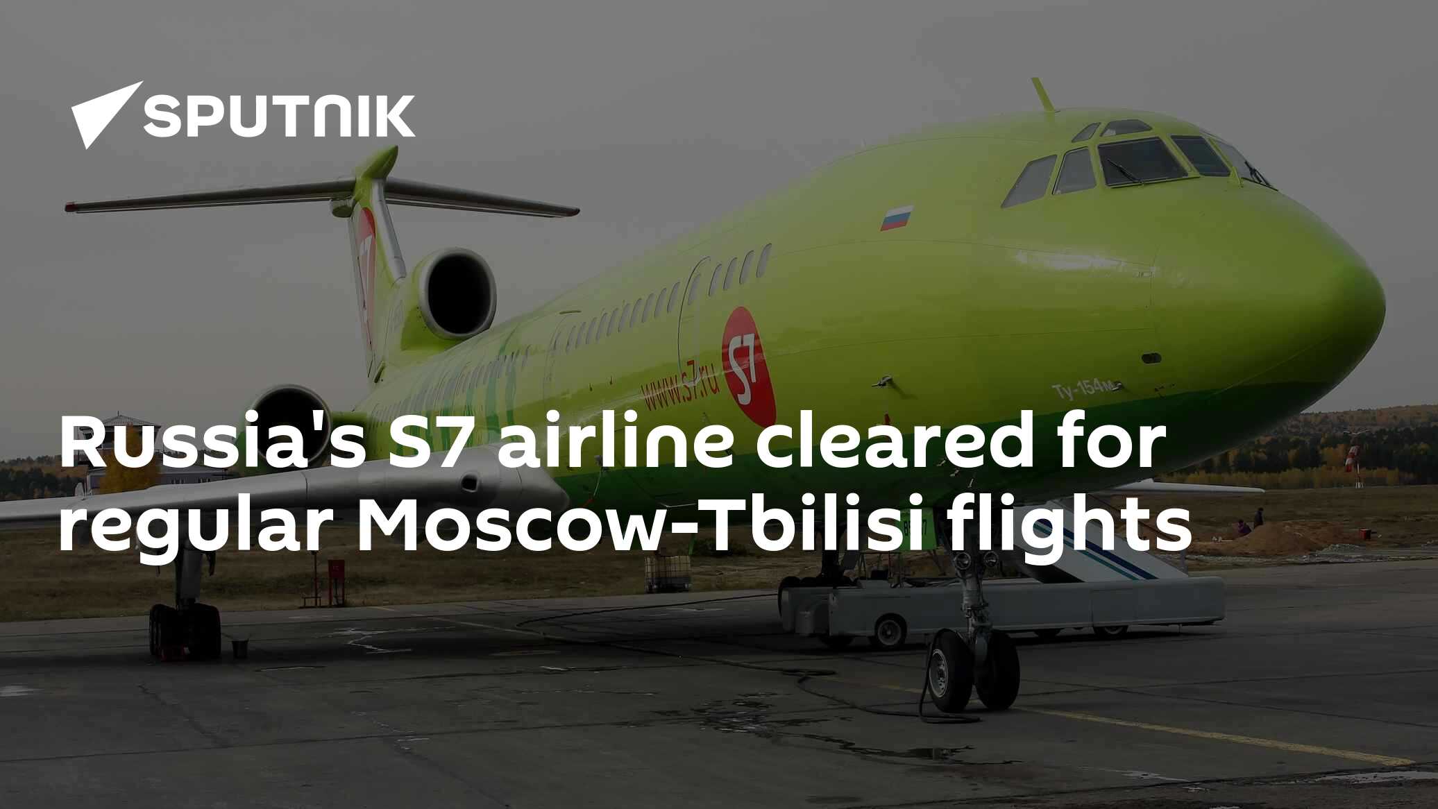 Russia's S7 airline cleared for regular Moscow-Tbilisi flights - 18.08. ...