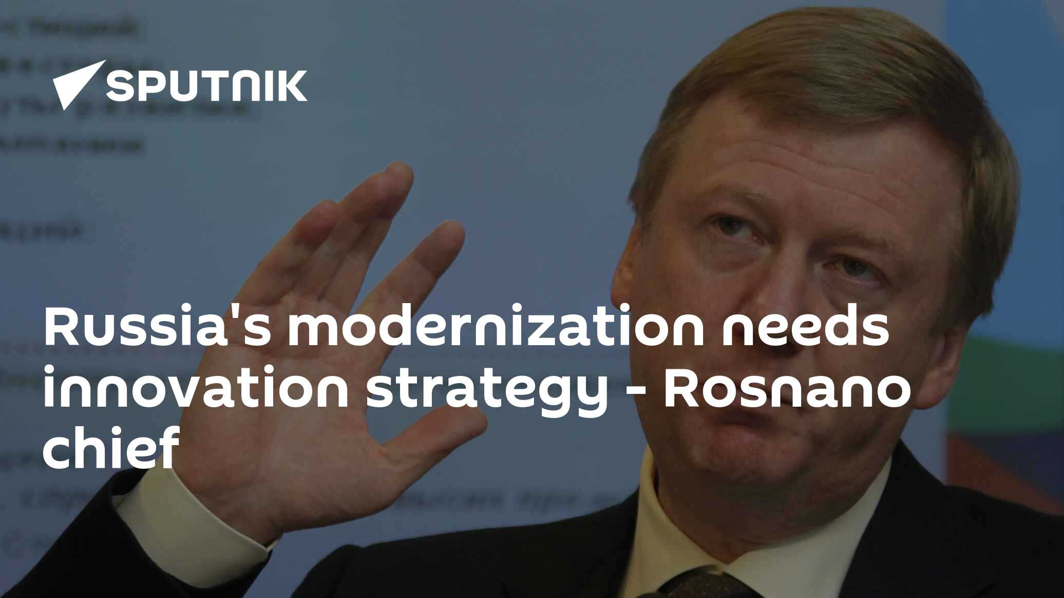 Russia's modernization needs innovation strategy - Rosnano chief - 18. ...