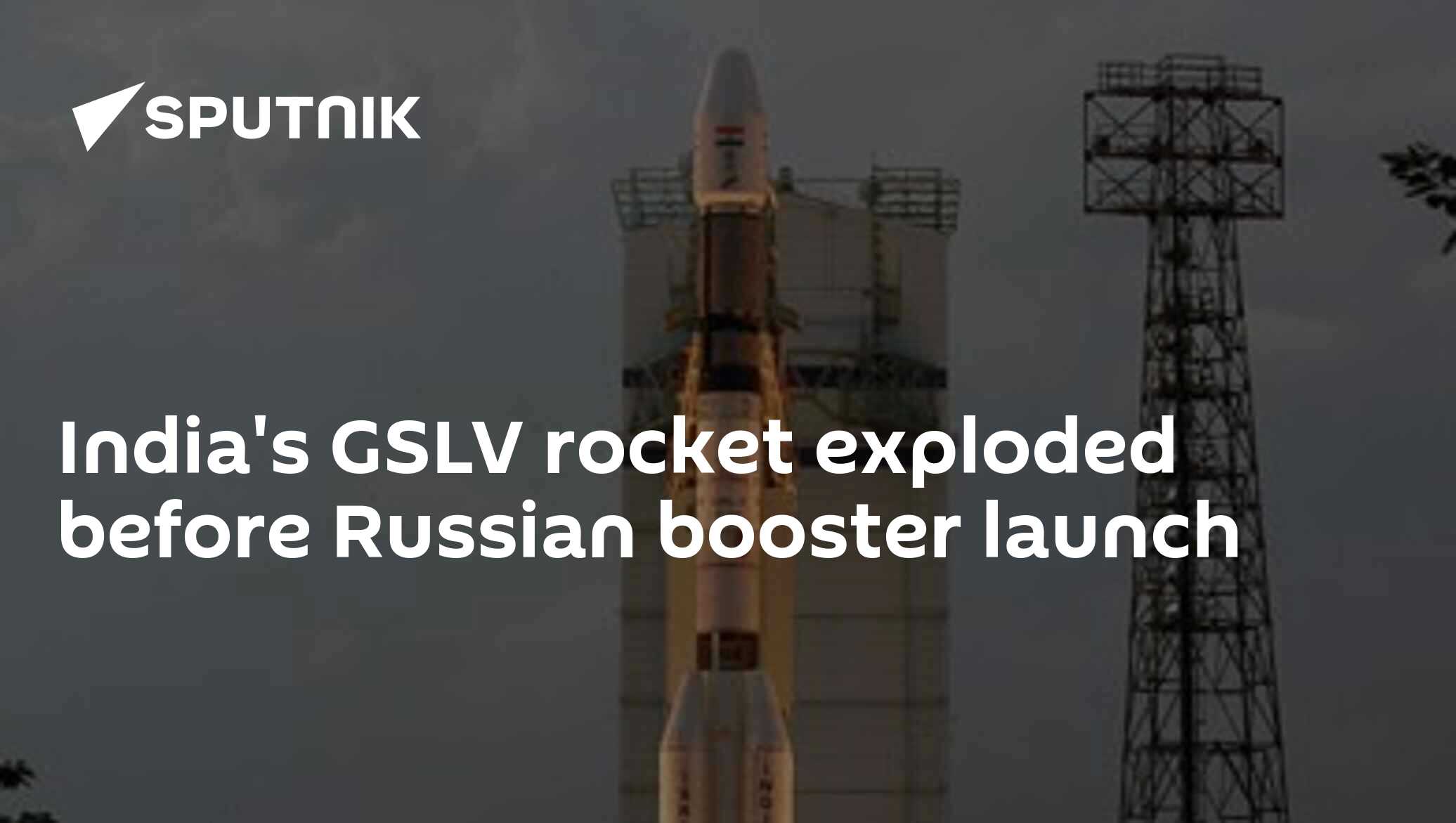 India's GSLV rocket exploded before Russian booster launch - 25.12.2010 ...