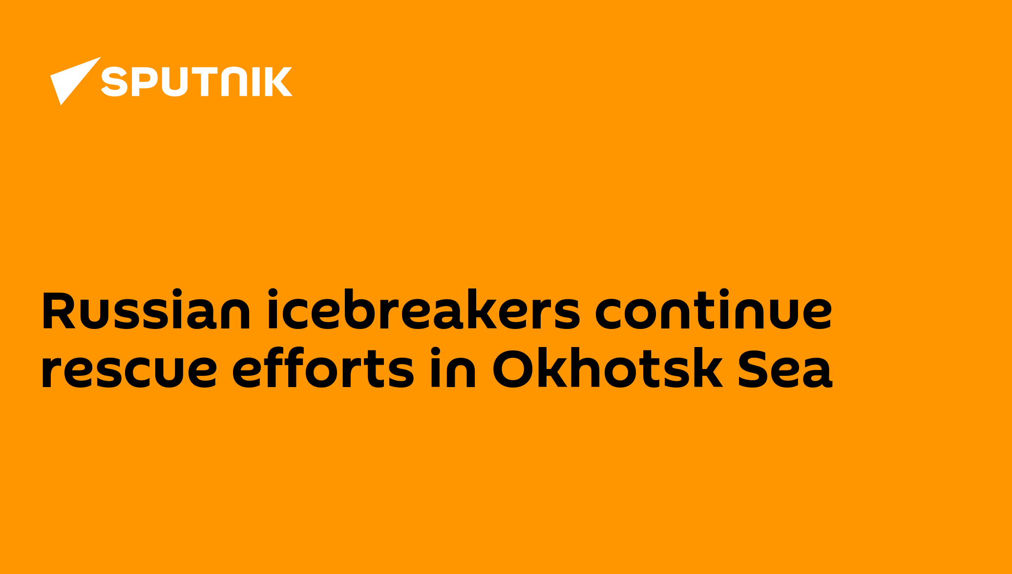 Russian icebreakers continue rescue efforts in Okhotsk Sea - 14.01.2011 ...