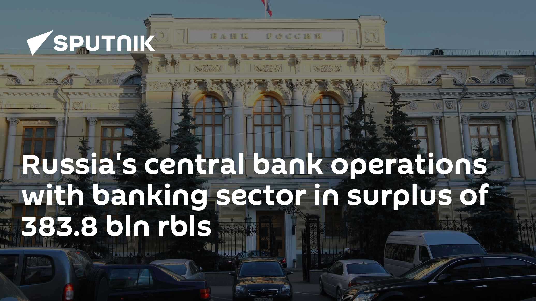 Russia's central bank operations with banking sector in surplus of 383. ...