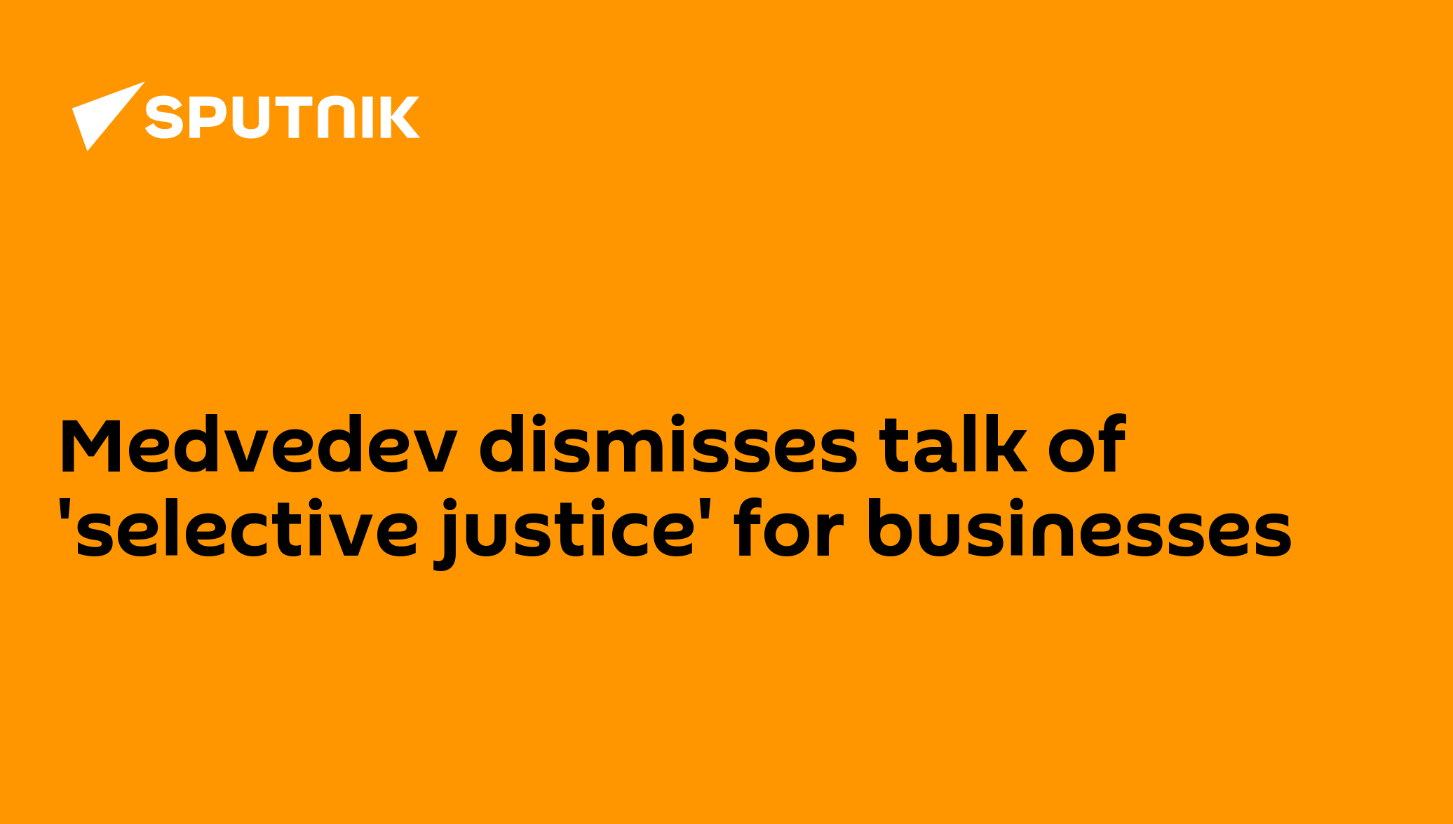 Medvedev dismisses talk of 'selective justice' for businesses - 27.01. ...