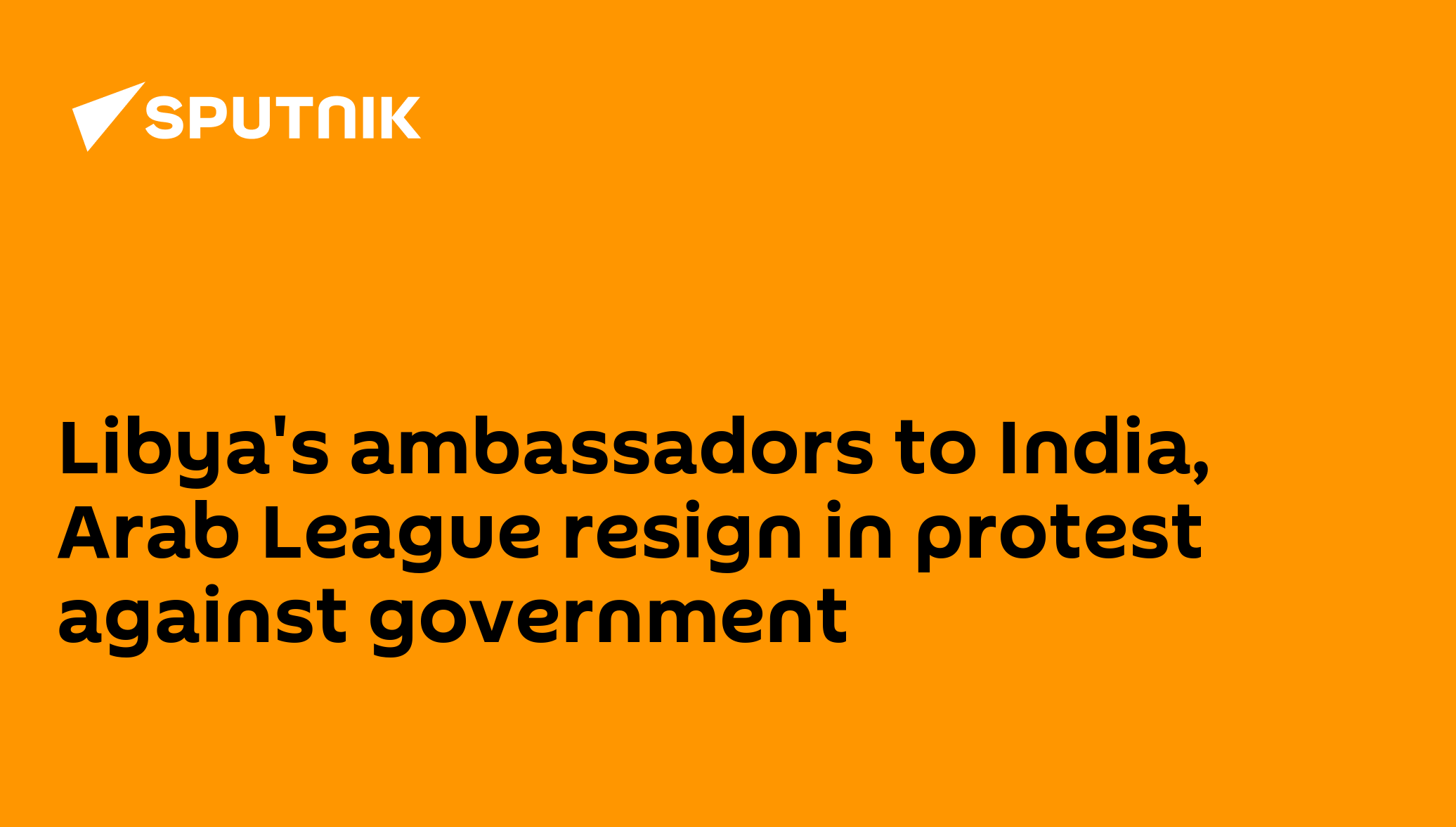 Libya's ambassadors to India, Arab League resign in protest against ...
