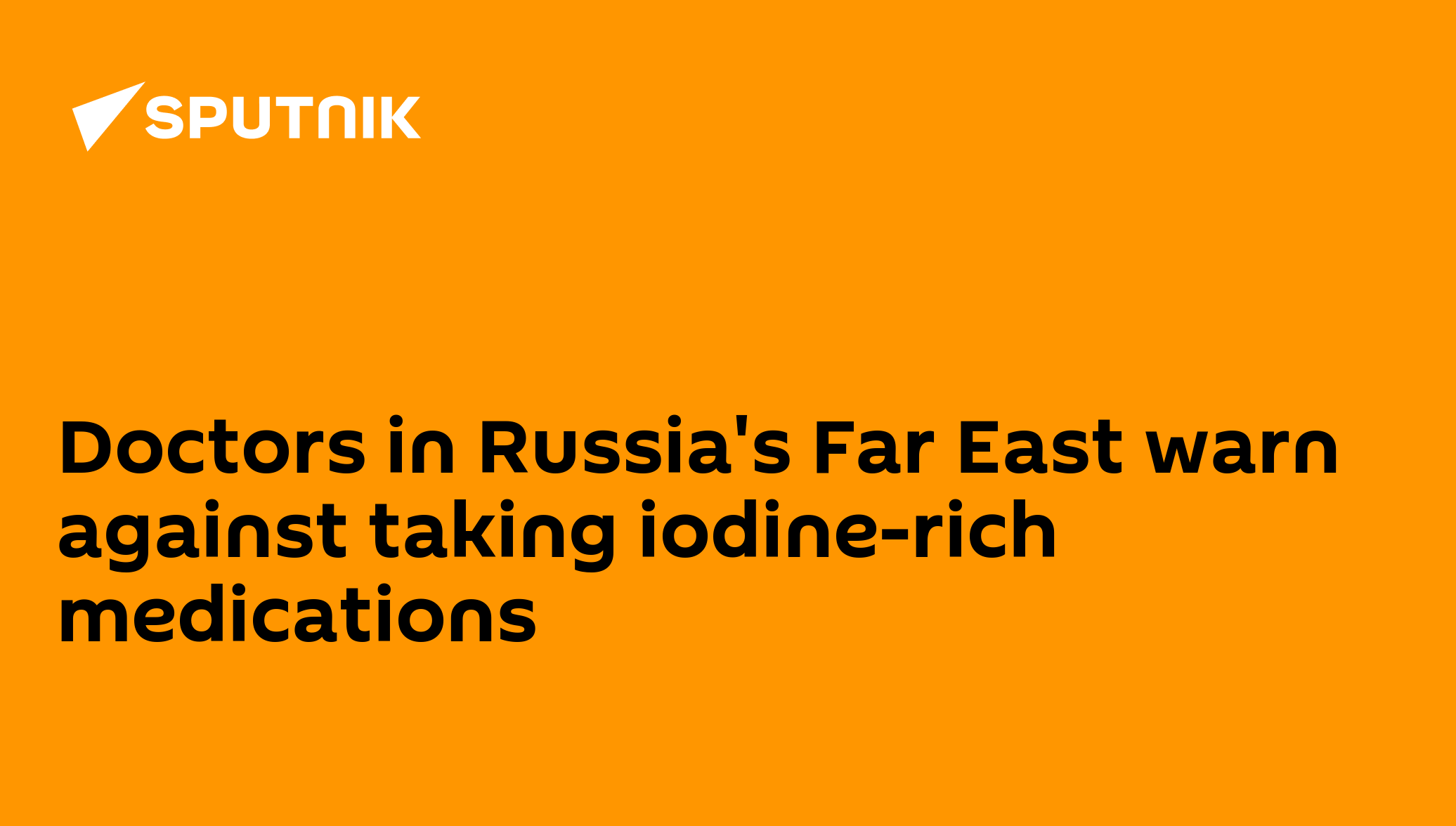 Doctors in Russia's Far East warn against taking iodine-rich ...