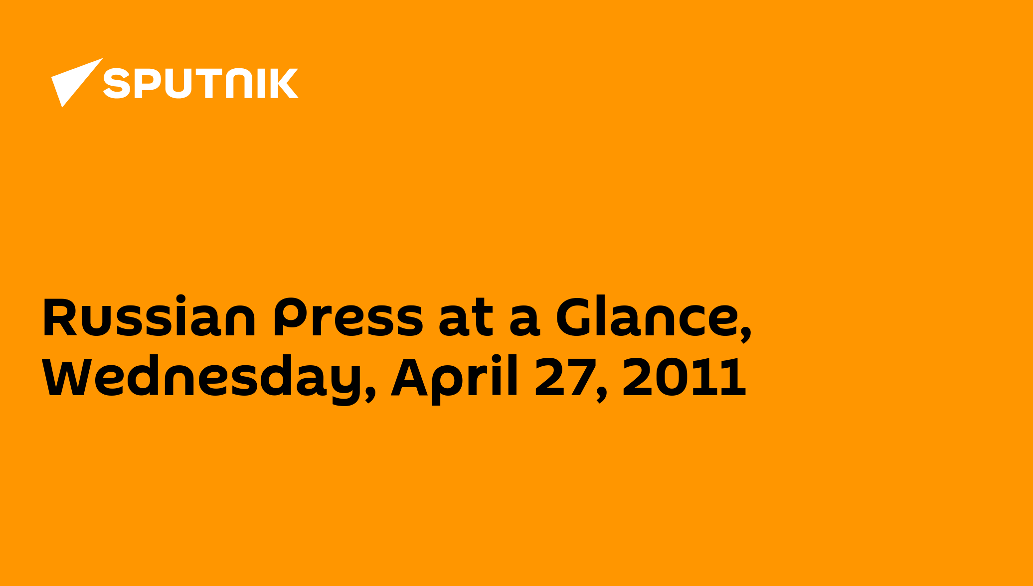 Russian Press at a Glance, Wednesday, April 27, 2011 - 27.04.2011 ...
