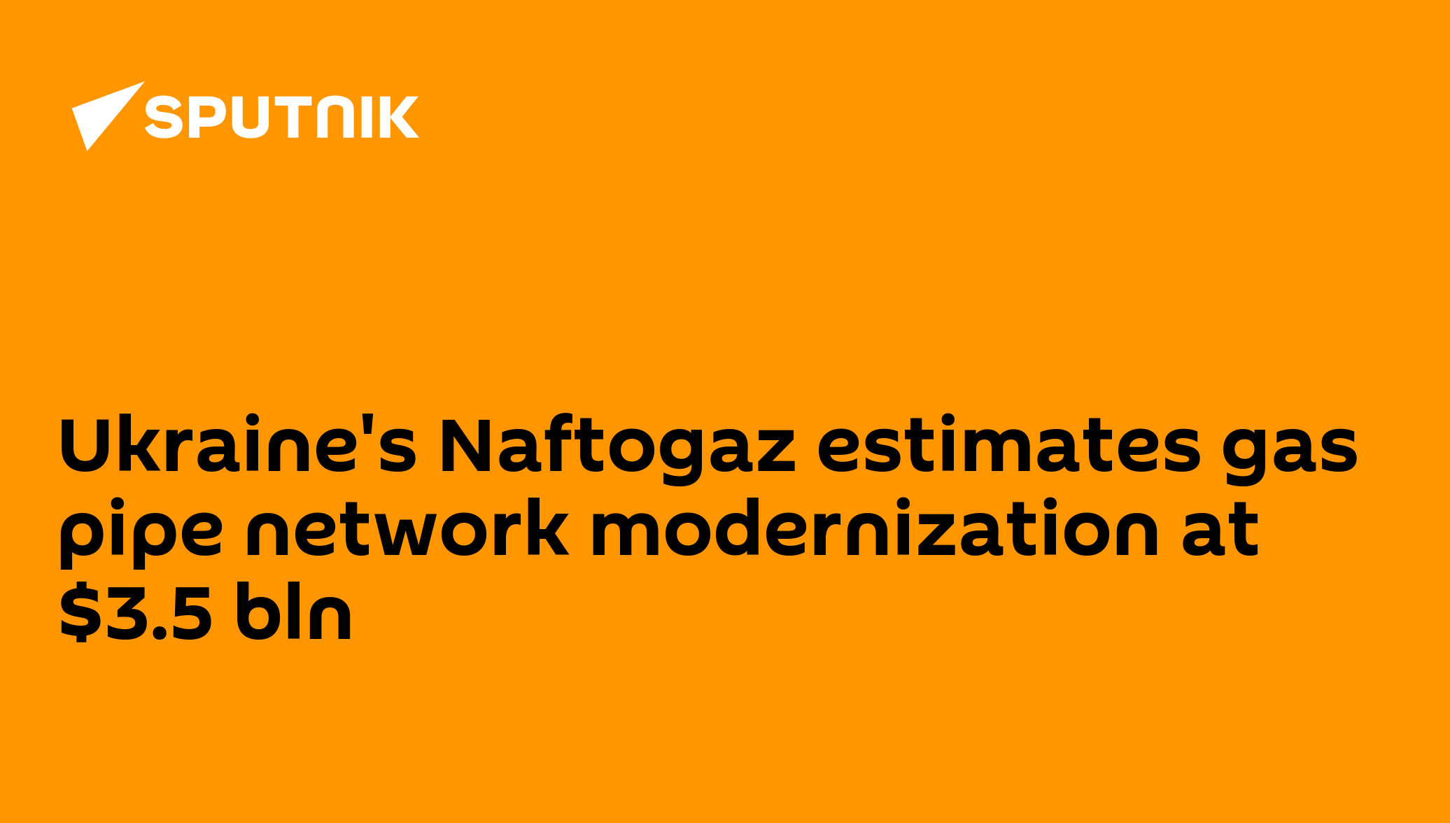 Ukraine's Naftogaz estimates gas pipe network modernization at $3.5 bln ...