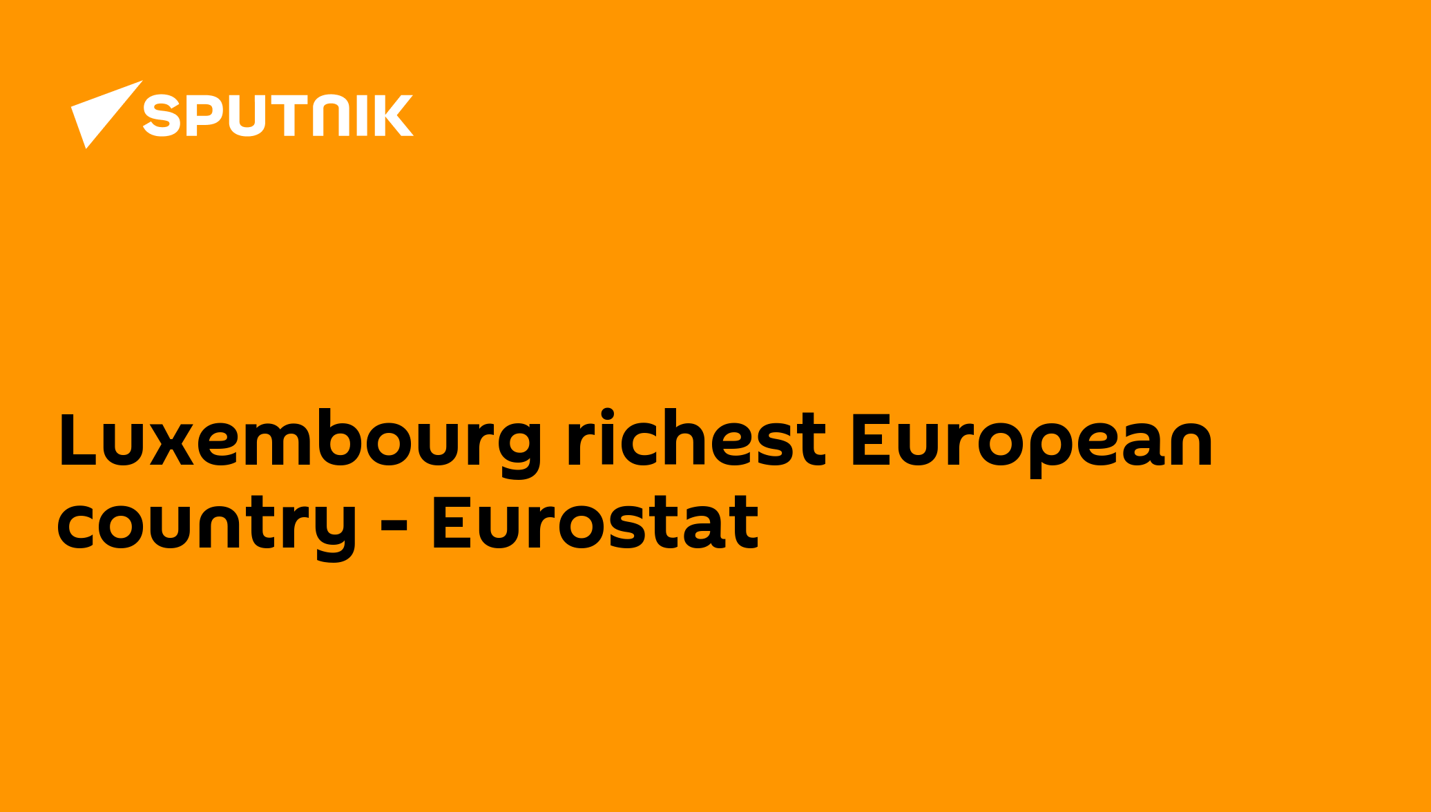 Luxembourg richest European country - Eurostat - 22.06.2011, Sputnik ...