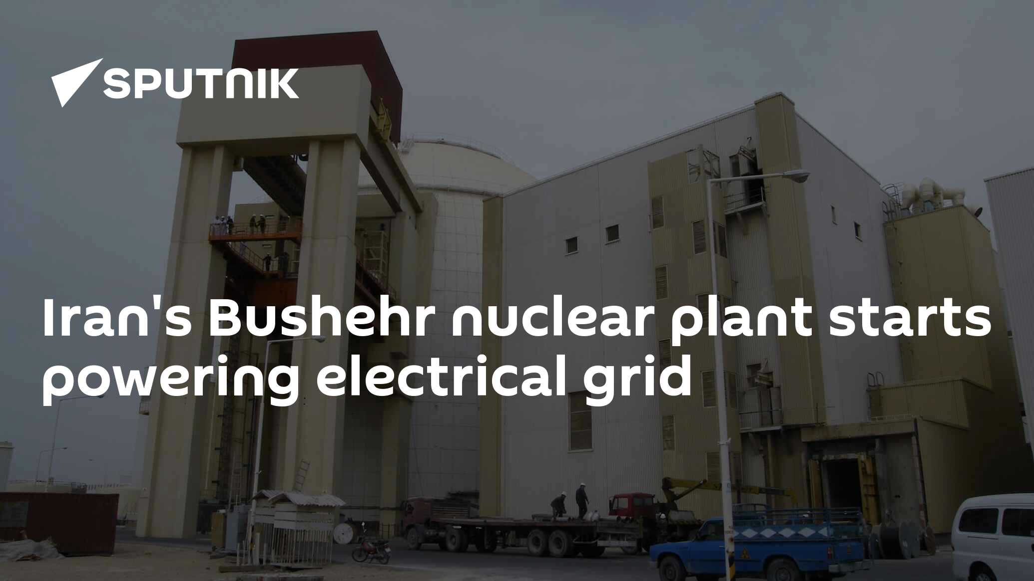 Iran's Bushehr nuclear plant starts powering electrical grid - 05.09. ...