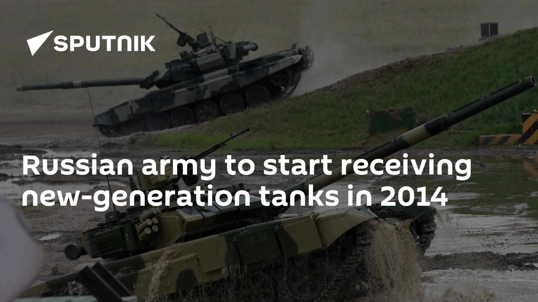 Russian army to start receiving new-generation tanks in 2014 - 10.09. ...