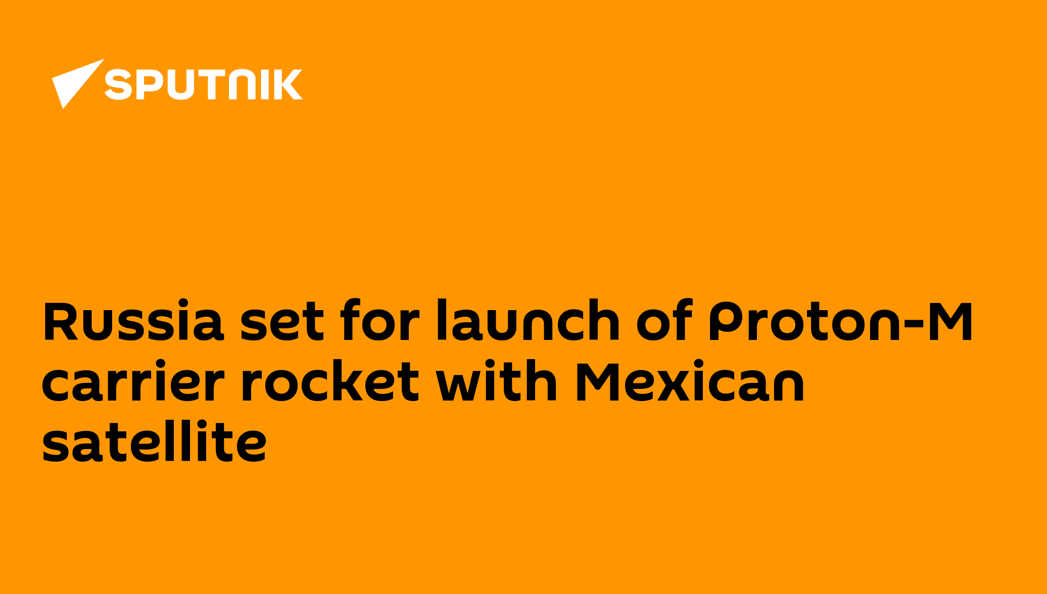 Russia set for launch of Proton-M carrier rocket with Mexican satellite ...