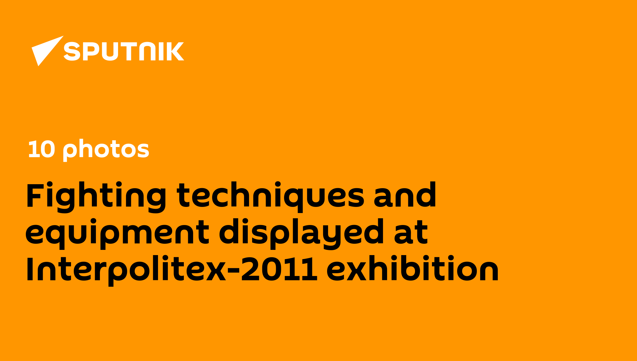 Fighting techniques and equipment displayed at Interpolitex-2011 ...