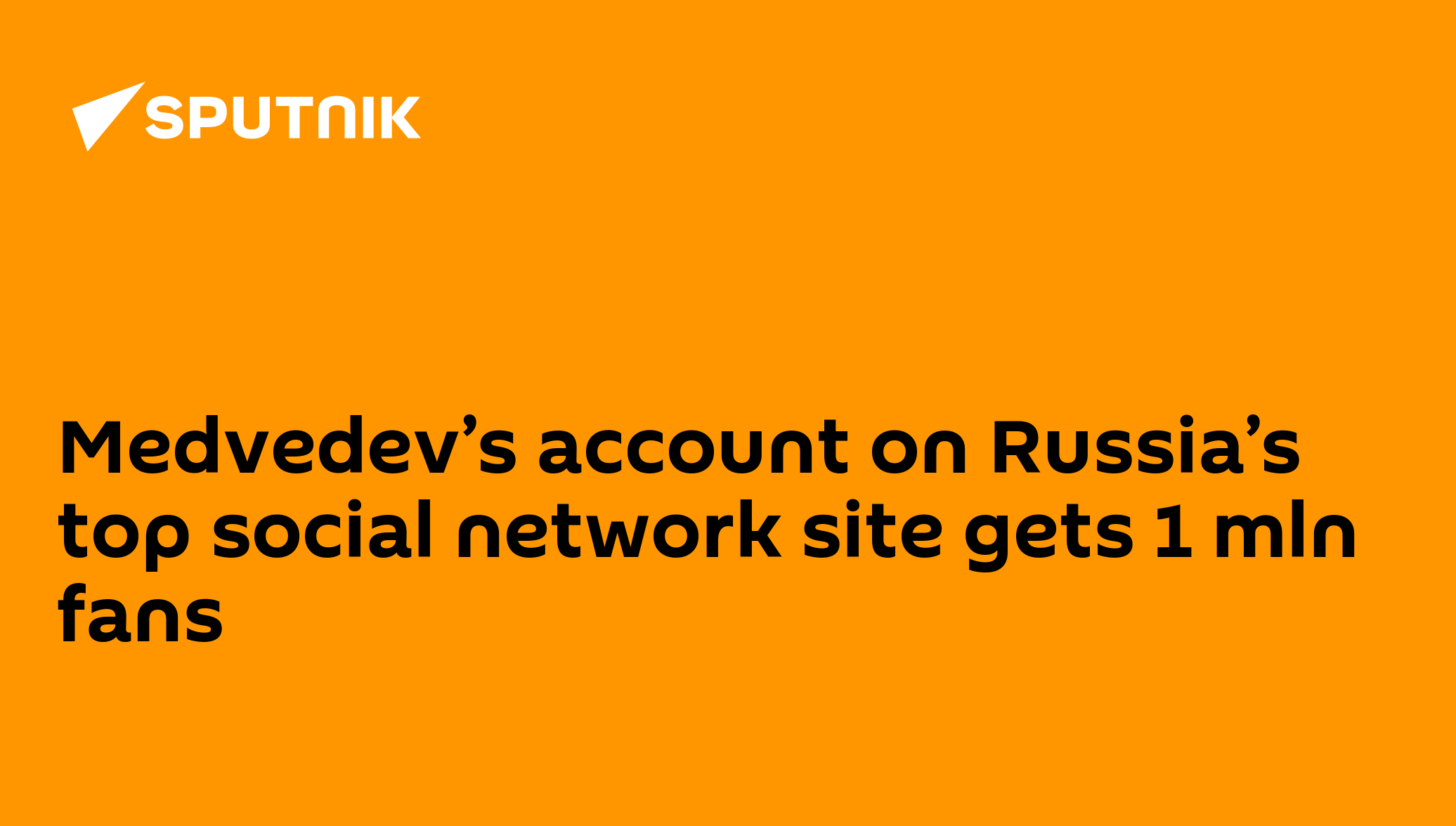 Medvedev’s account on Russia’s top social network site gets 1 mln fans - 10.11.2011, Sputnik ...