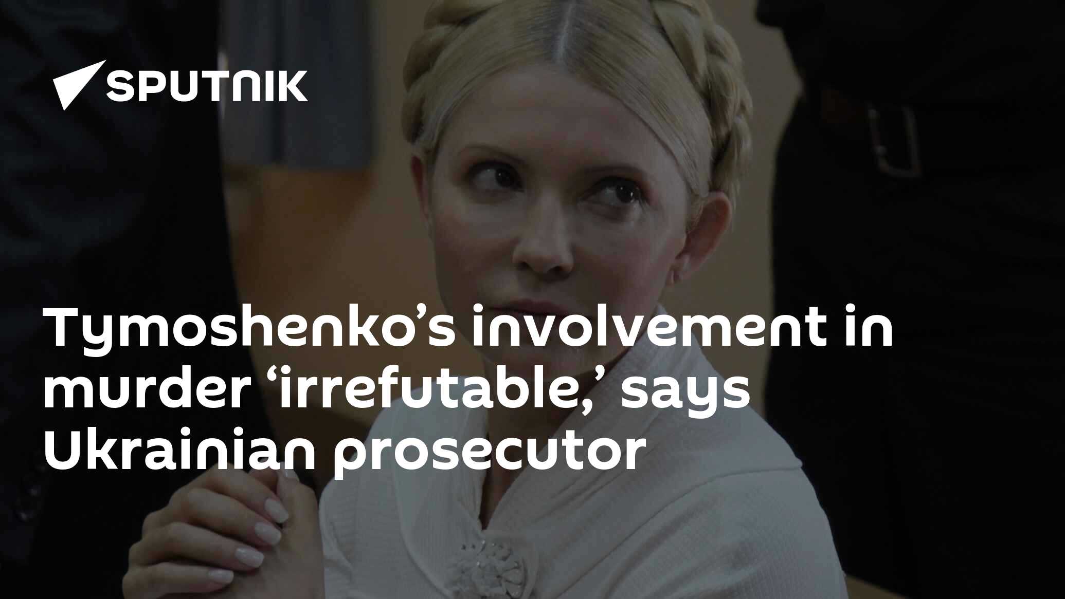 Tymoshenko’s involvement in murder ‘irrefutable,’ says Ukrainian prosecutor - 26.11.2011 ...