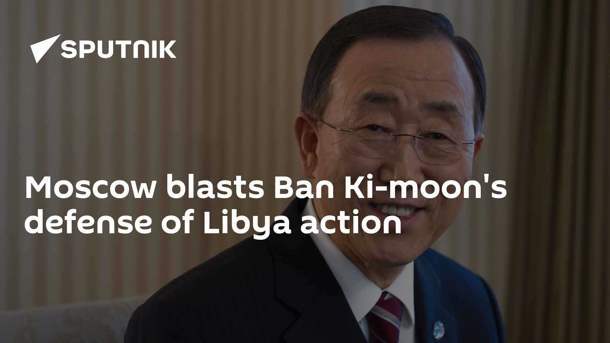 Moscow blasts Ban Ki-moon's defense of Libya action - 22.12.2011, Sputnik International