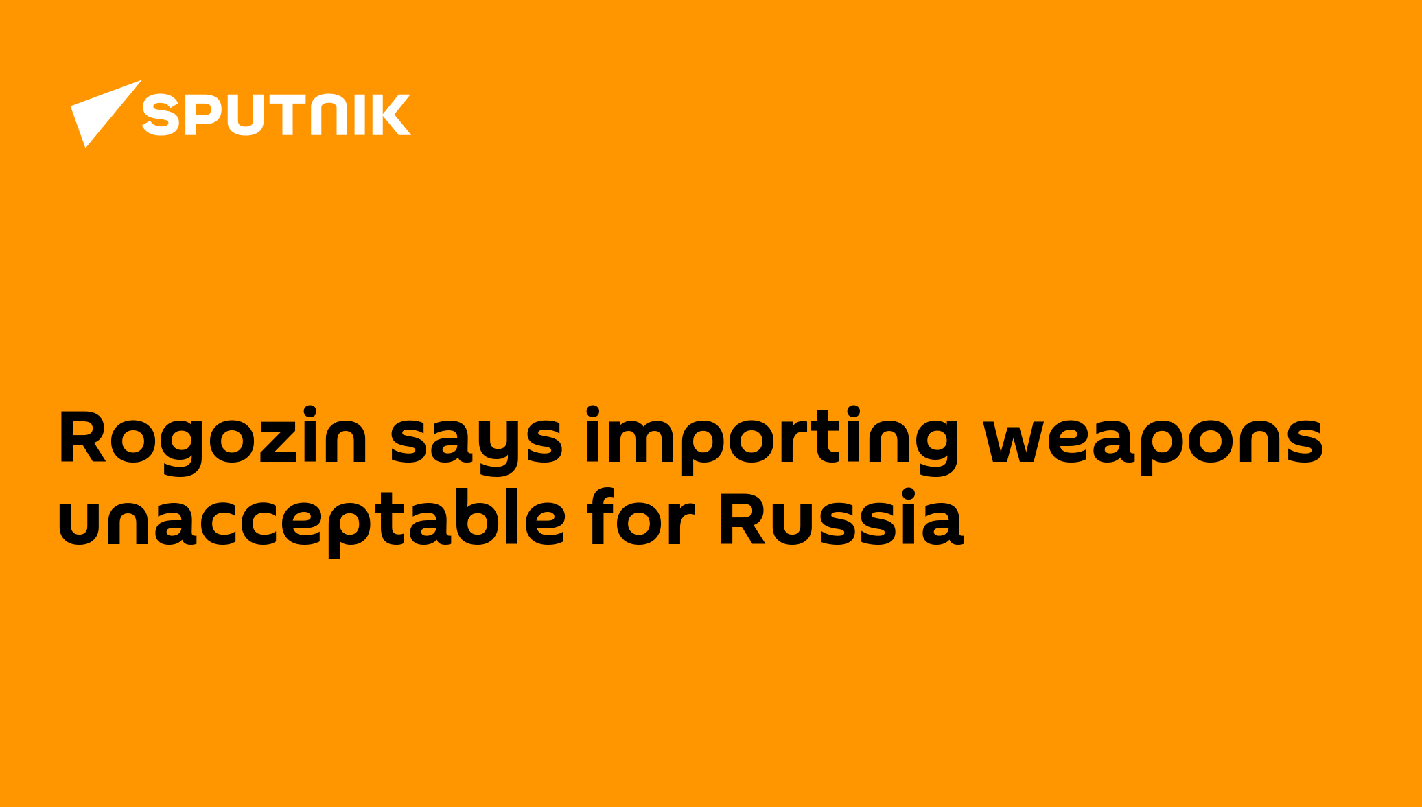 Rogozin says importing weapons unacceptable for Russia - 11.01.2012 ...