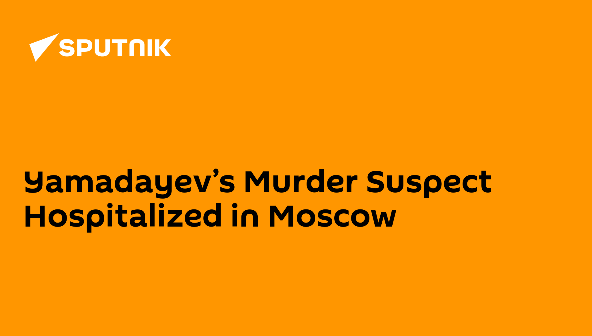 Yamadayev’s Murder Suspect Hospitalized in Moscow - 21.02.2012, Sputnik ...