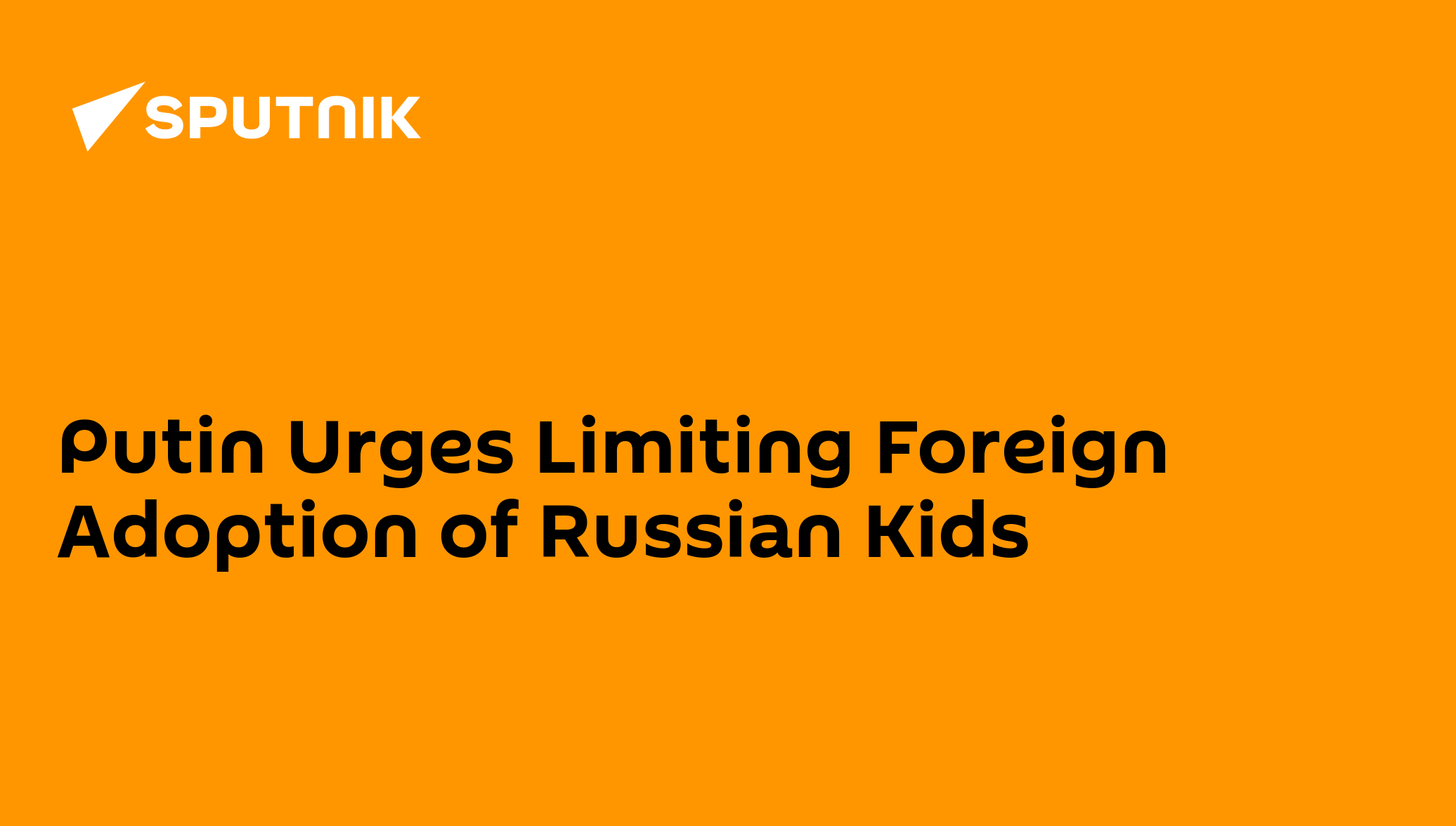 Putin Urges Limiting Foreign Adoption of Russian Kids - 07.03.2012 ...