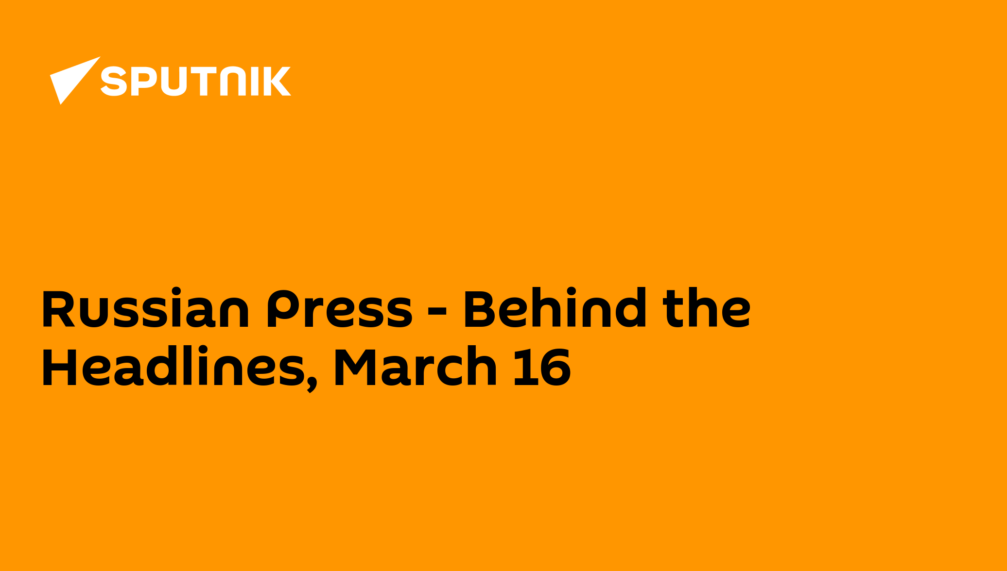 Russian Press - Behind the Headlines, March 16 - 16.03.2012, Sputnik ...