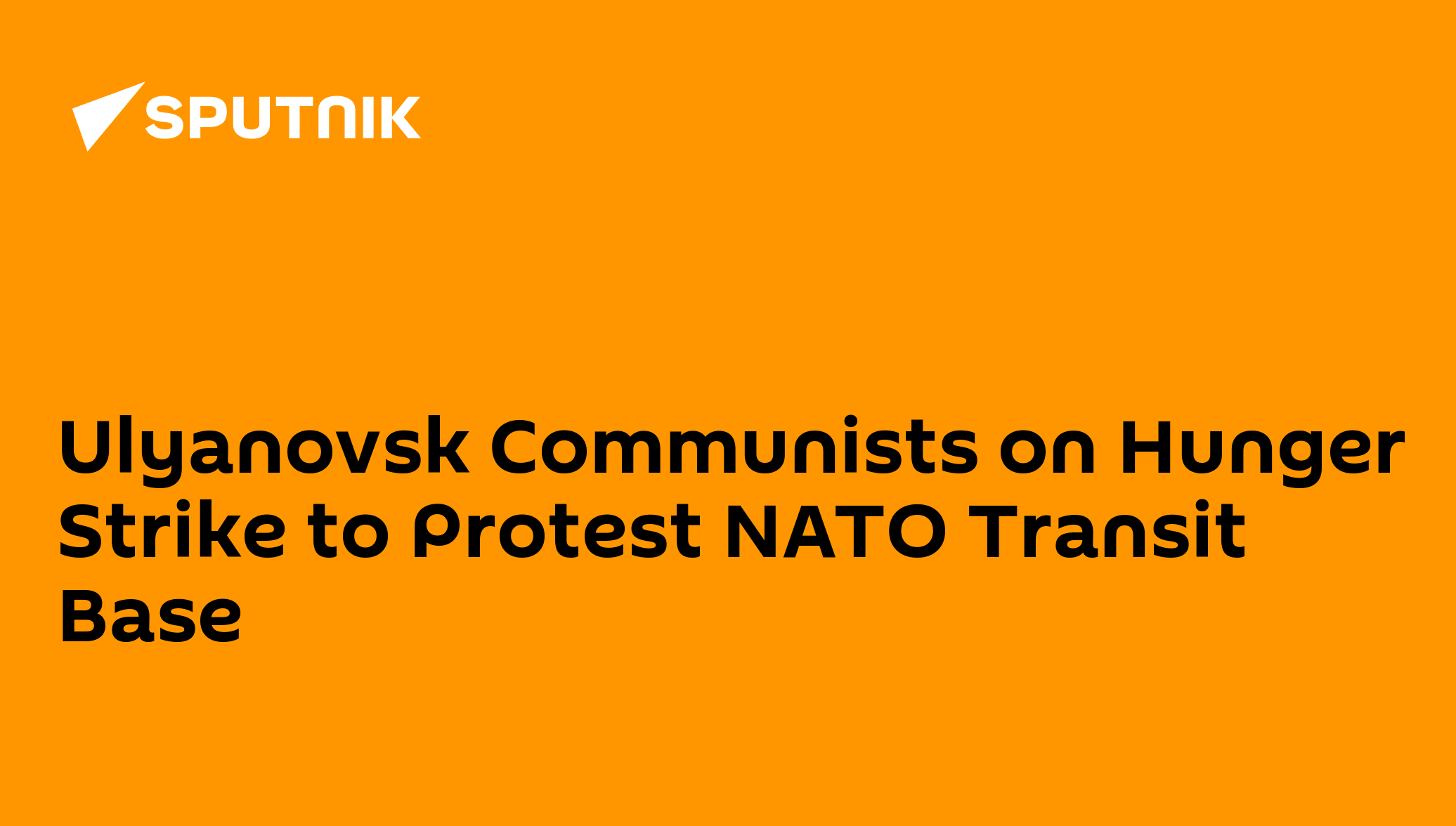 Ulyanovsk Communists on Hunger Strike to Protest NATO Transit Base - 08 ...