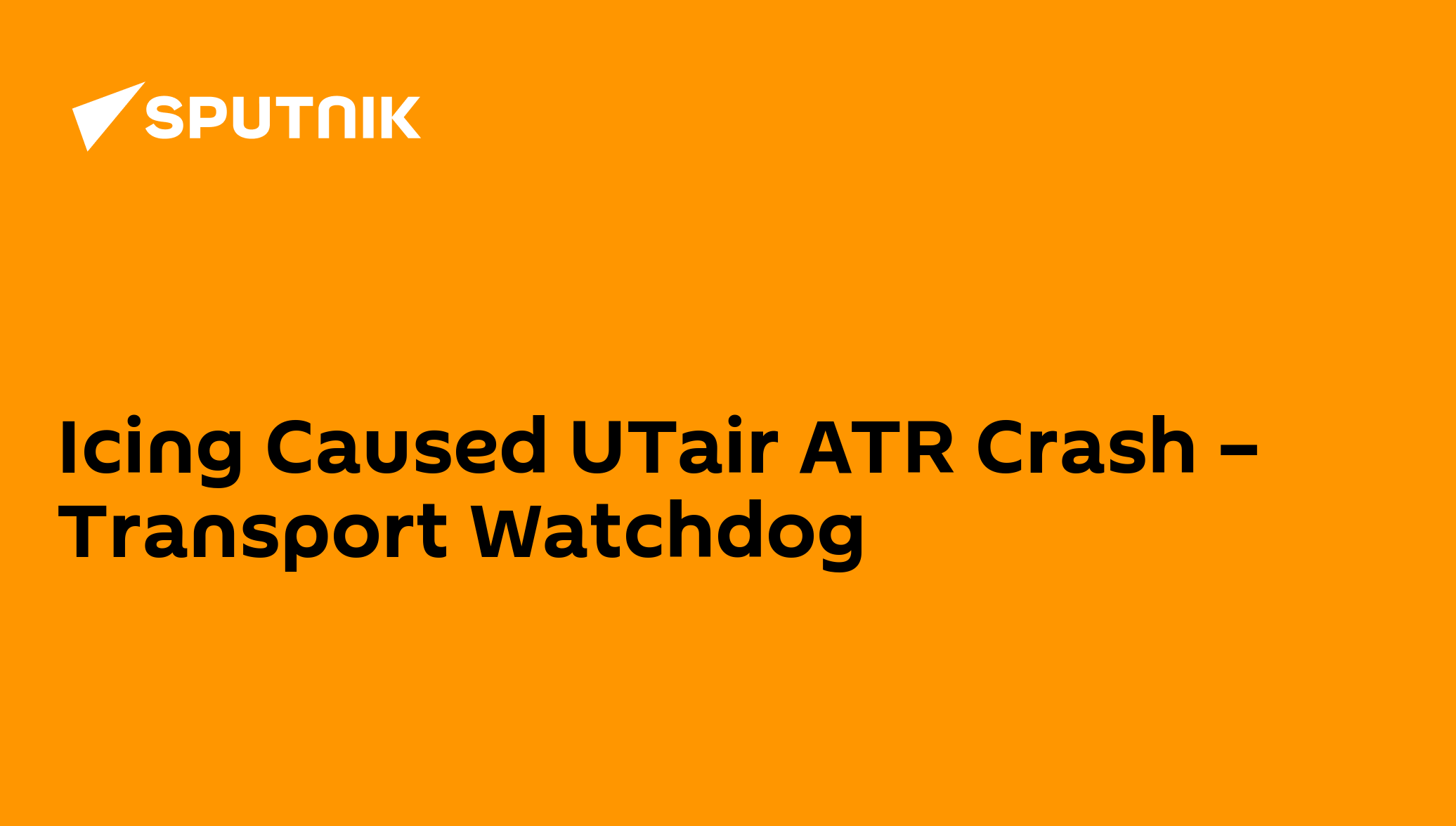 Icing Caused UTair ATR Crash – Transport Watchdog - 26.04.2012, Sputnik ...