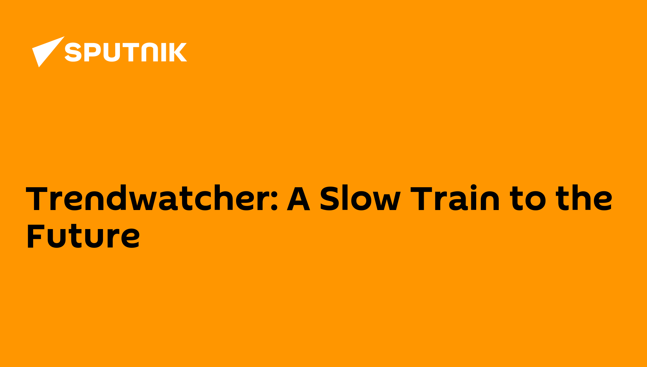 Trendwatcher: A Slow Train to the Future - 20.08.2012, Sputnik ...
