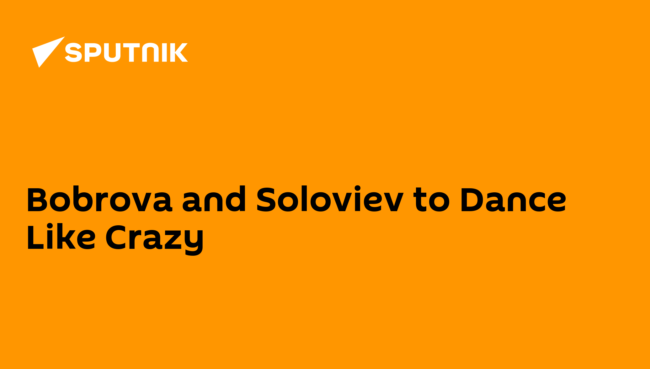 Bobrova and Soloviev to Dance Like Crazy - 16.09.2012, Sputnik ...